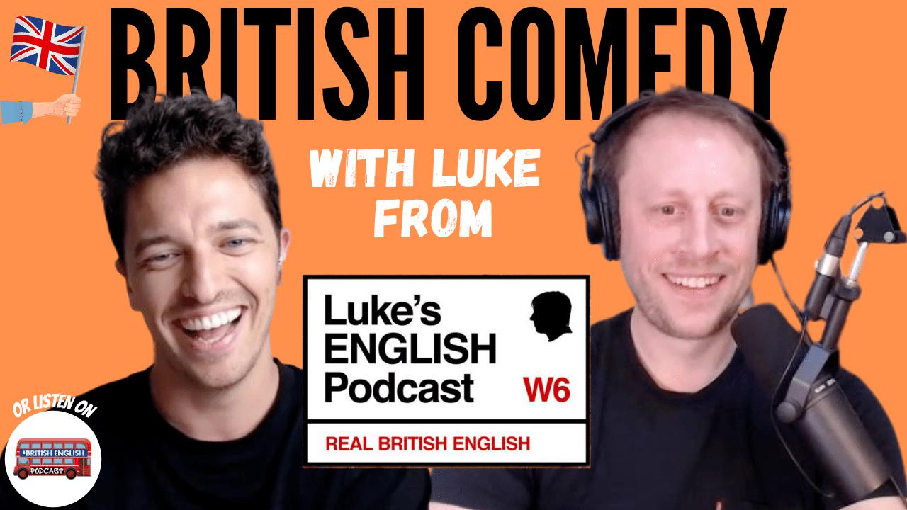 S2/E4 - British Comedy with Luke from "Luke's English Podcast" | Listen ...