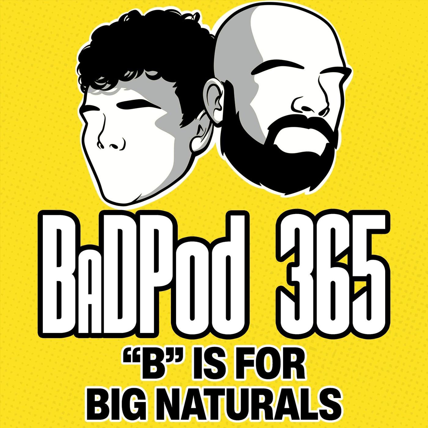 BadPod 365 - "B" is for Big Naturals - The Brock & Dalby Show (podcast ...