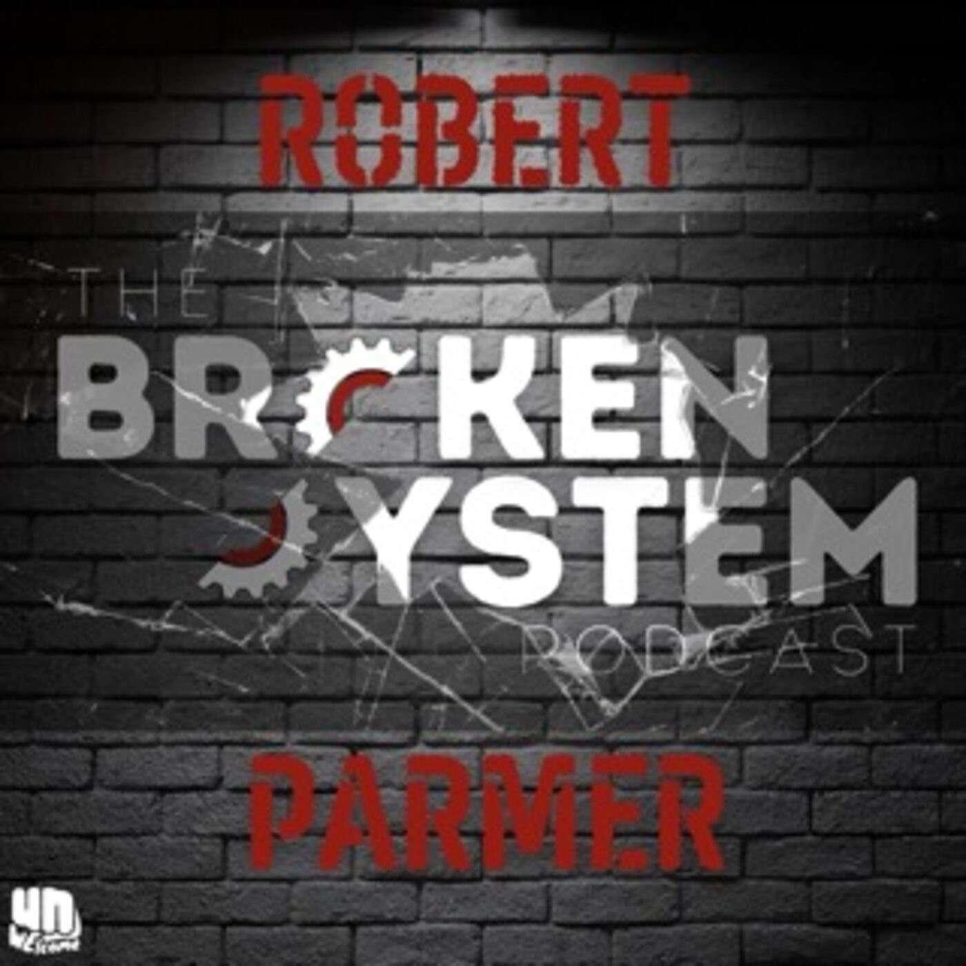 The Broken System Podcast - Robert Parmer | Listen Notes