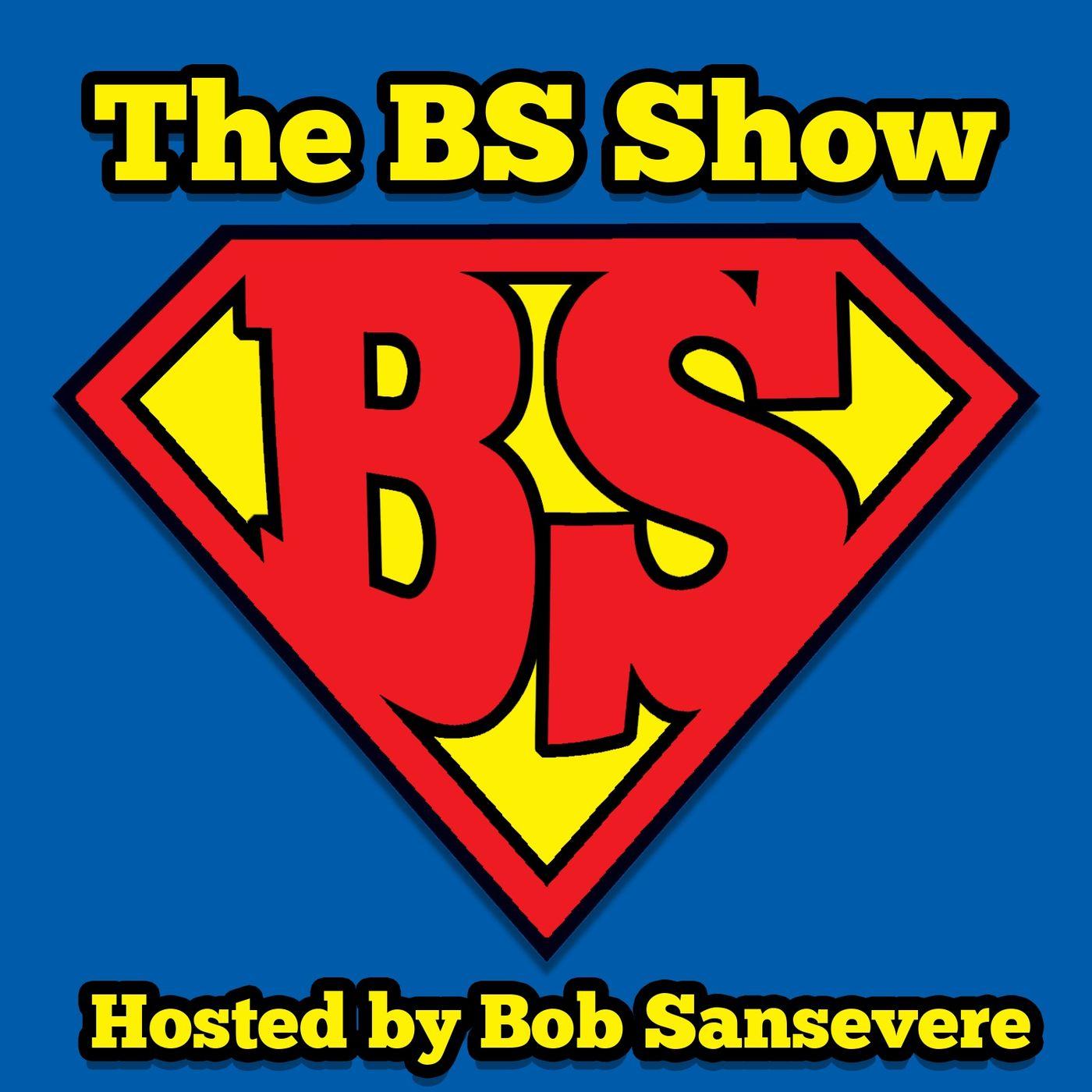 The BS Show (podcast) - Bob Sansevere | Listen Notes