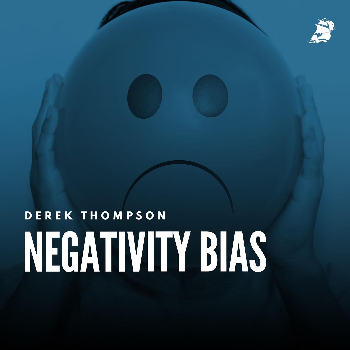 Derek Thompson: Negativity Bias - The Bulwark Podcast | Listen Notes