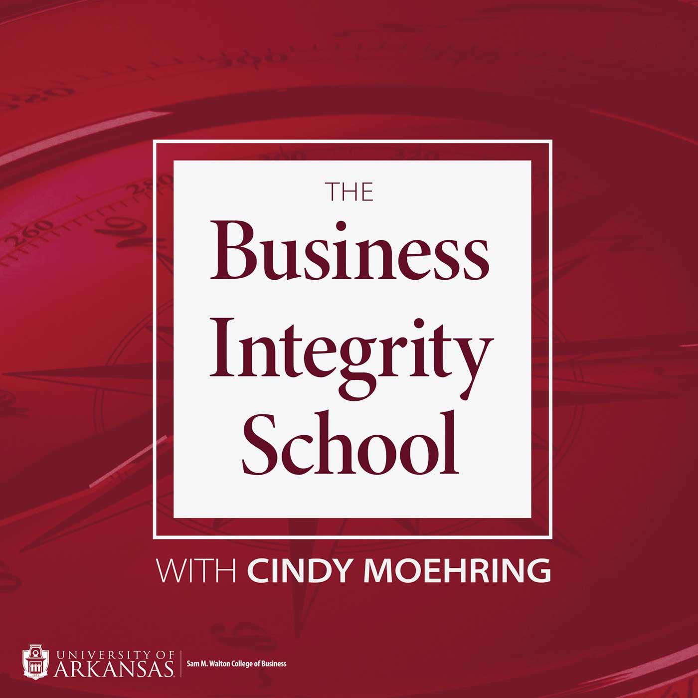 The Business Integrity School (podcast) - University of Arkansas: Sam M. Walton College of ...