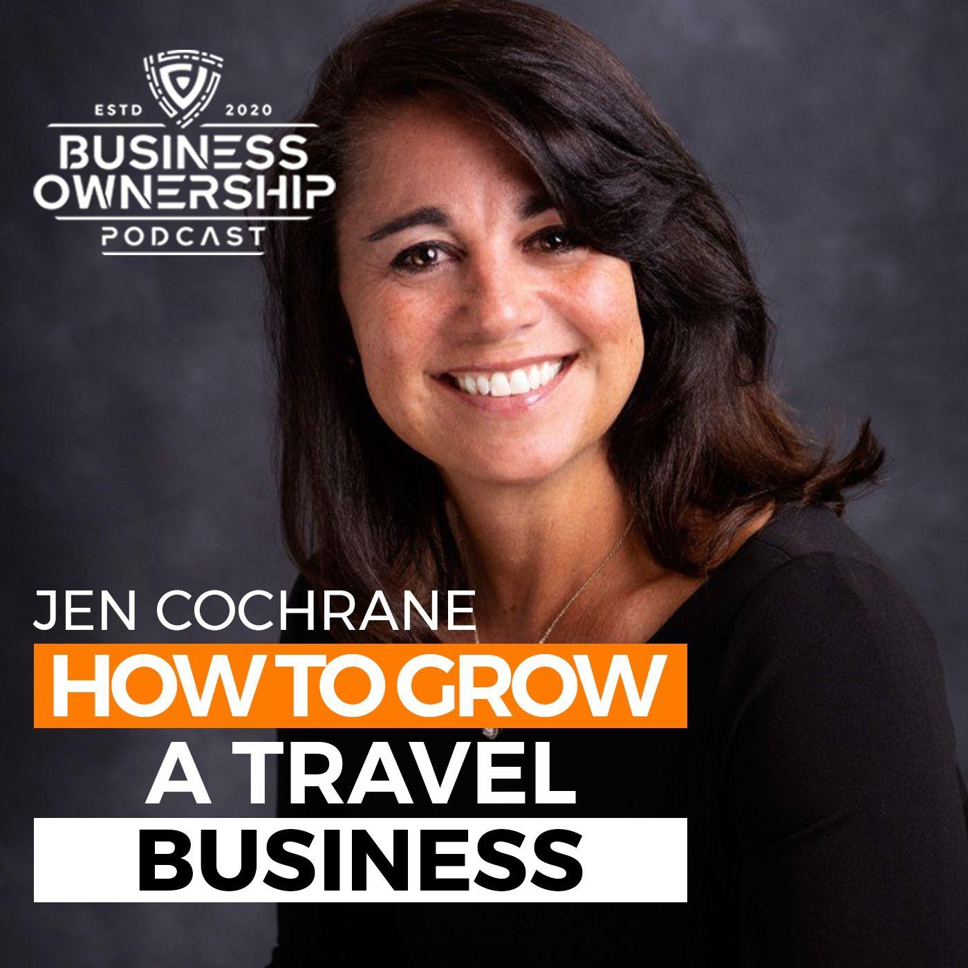 How to Grow a Travel Business - Jen Cochrane - The Business Ownership ...