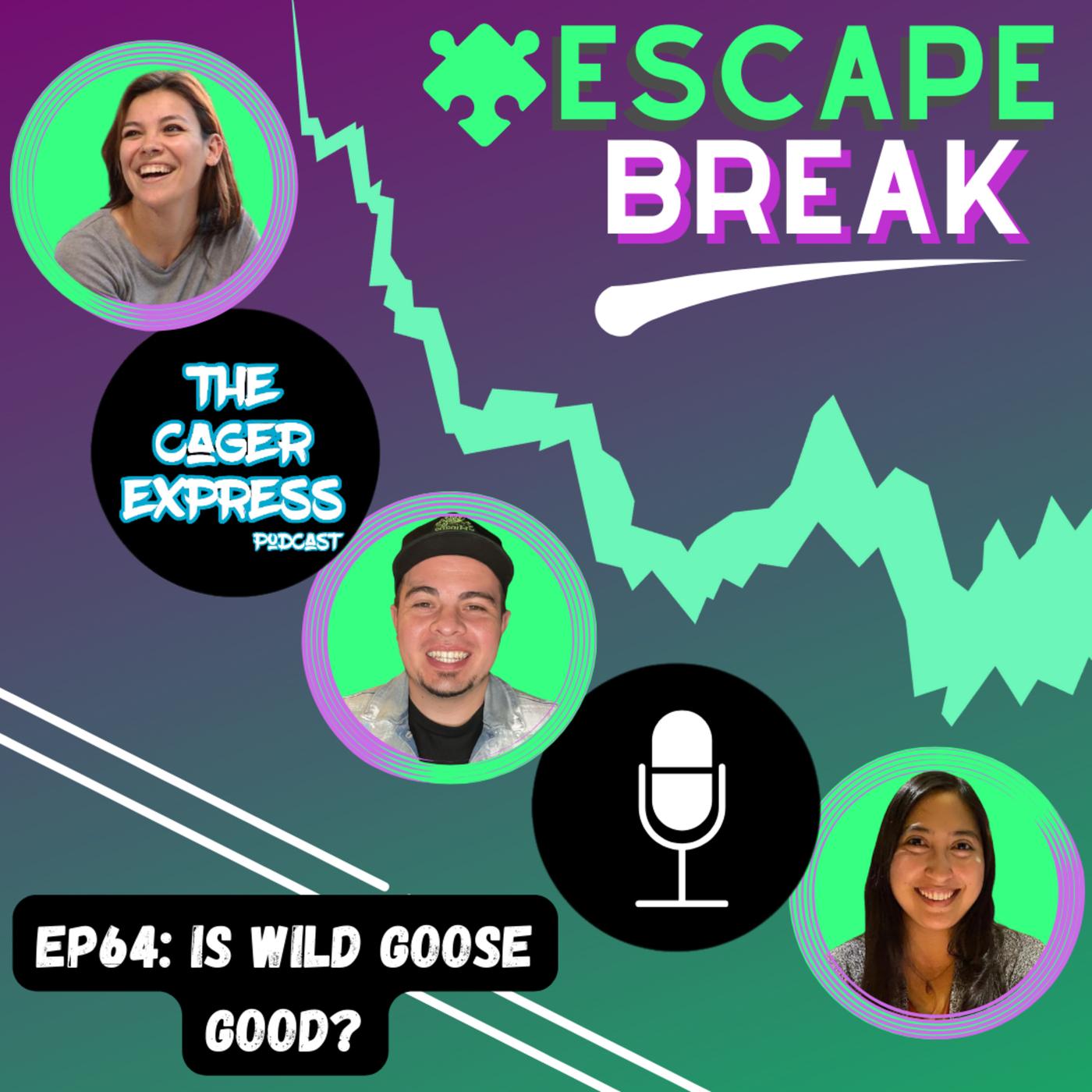 Escape Break: Is Wild Goose Good? - The Cager Express (podcast ...