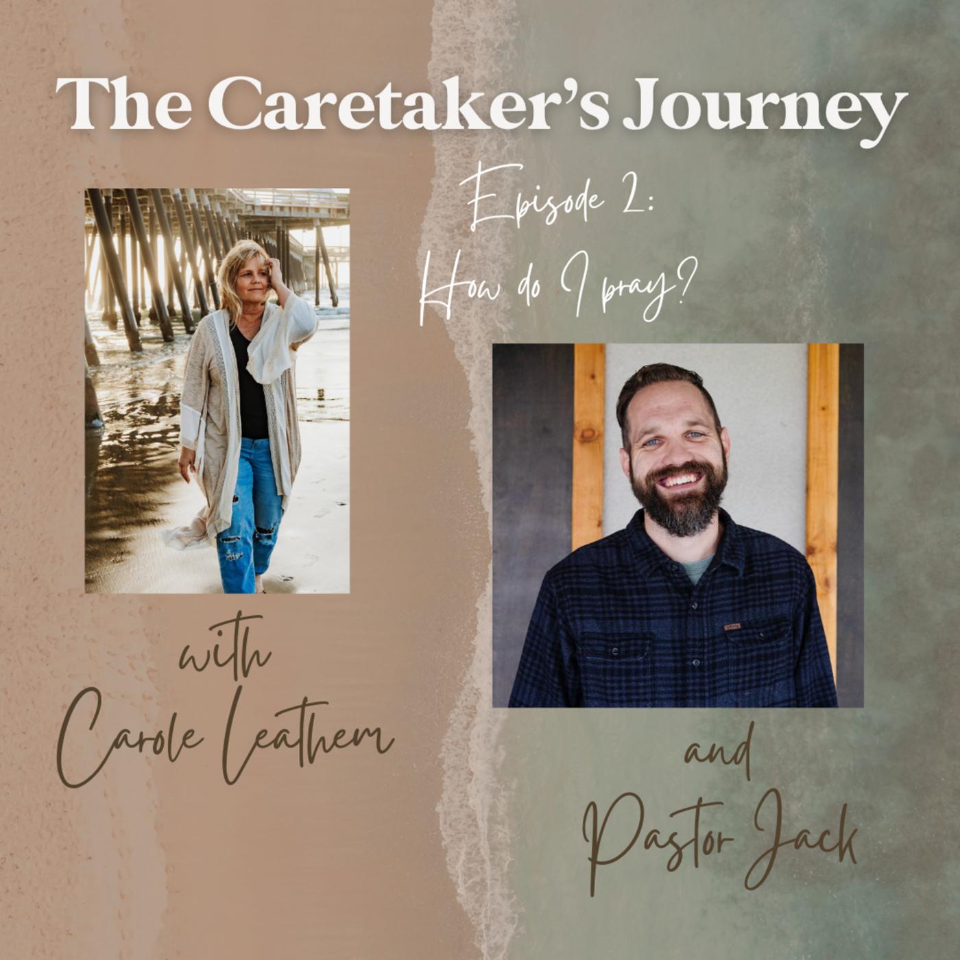 Pastor Jack - How do I pray? - The Caretakers Journey (podcast ...