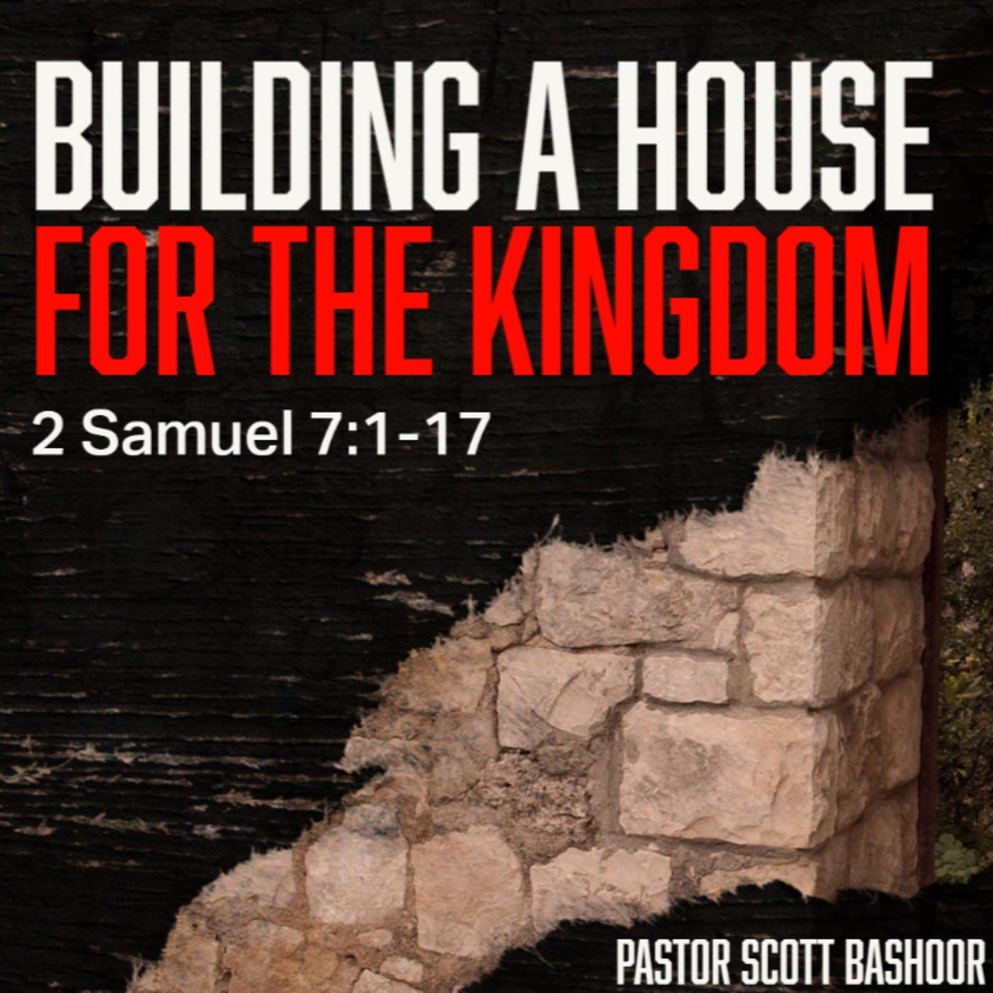 Building a House for the Kingdom (2 Samuel 7:1-17) - Pastor Scott ...