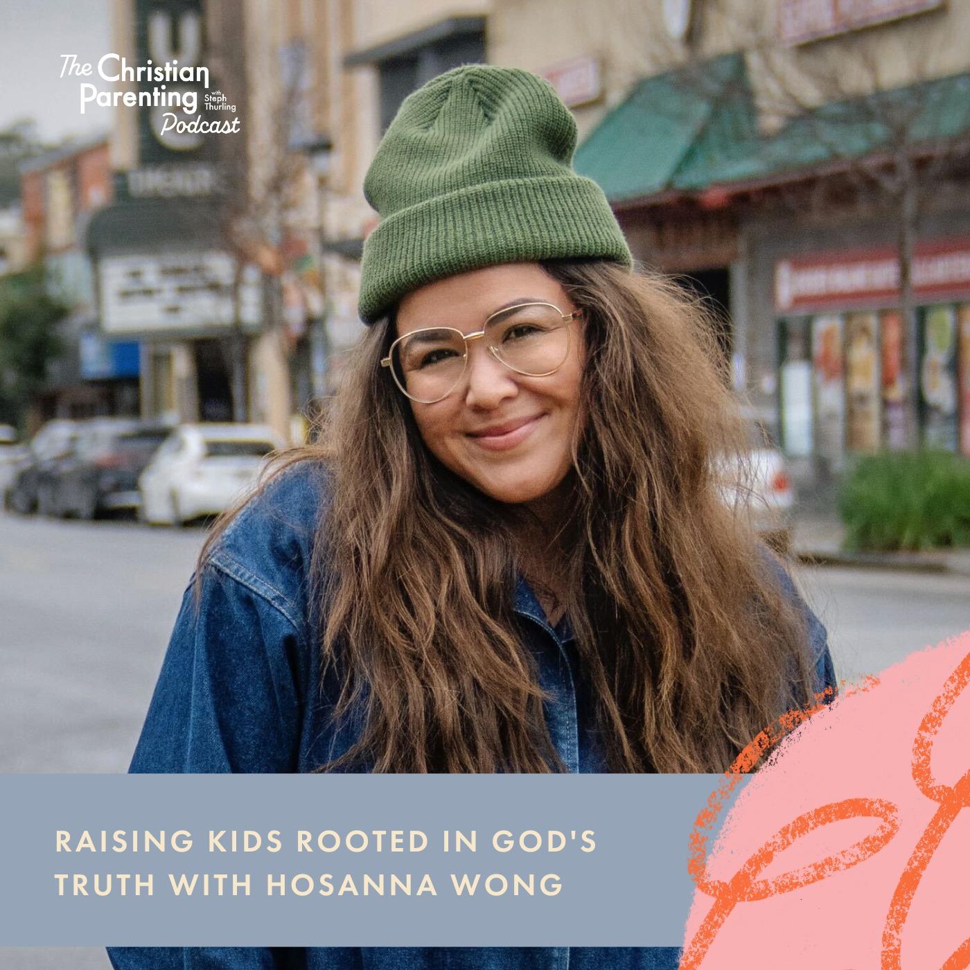 Raising kids rooted in God's truth with Hosanna Wong | Listen Notes