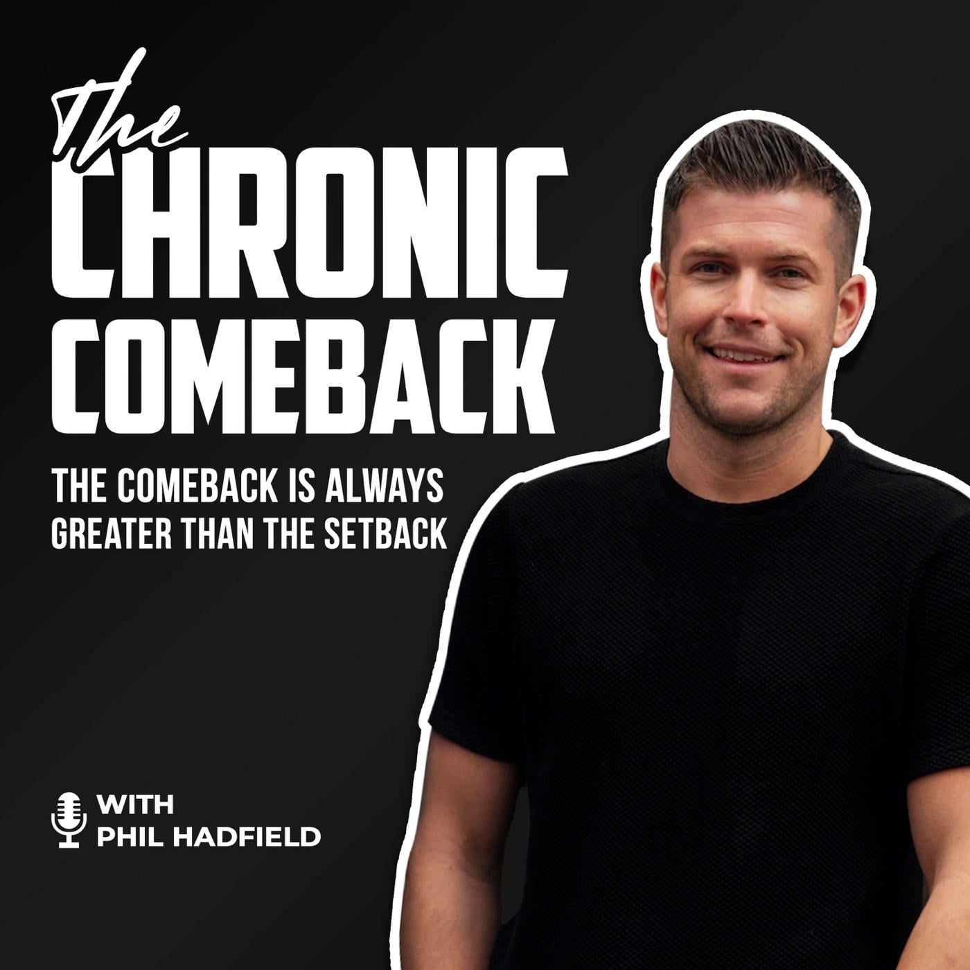 The Chronic Comeback (podcast) - Phil Hadfield | Listen Notes
