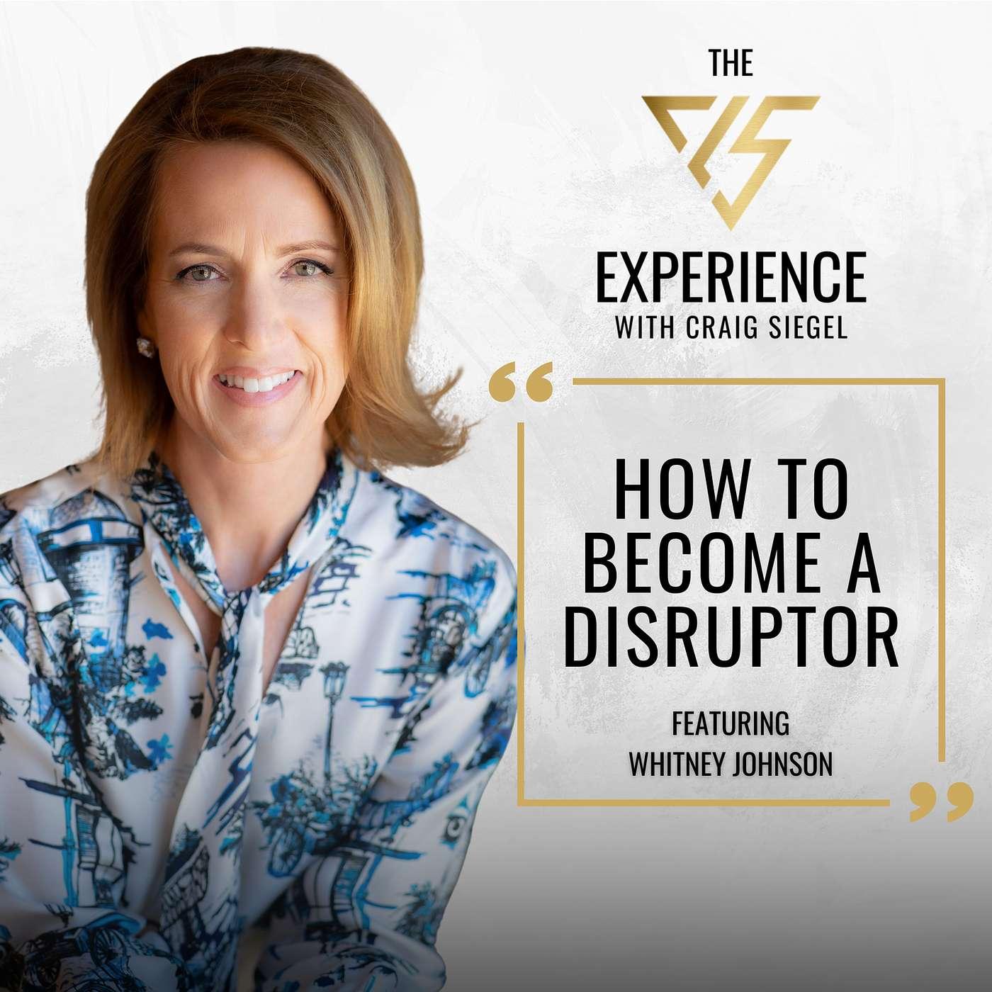 How To Become A Disruptor With Whitney Johnson - The CLS Experience ...