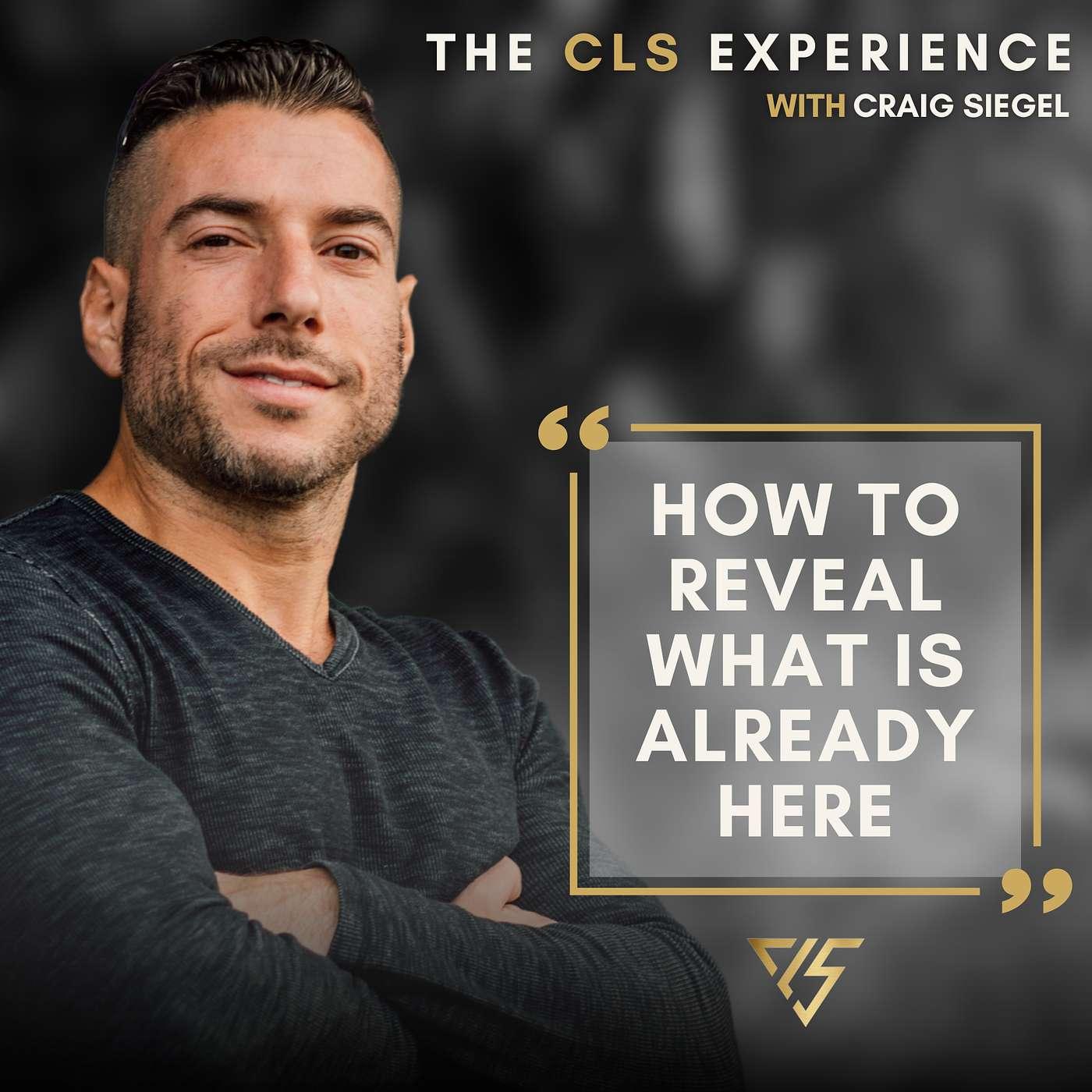 How To Reveal What Is Already Here - The CLS Experience with Craig ...