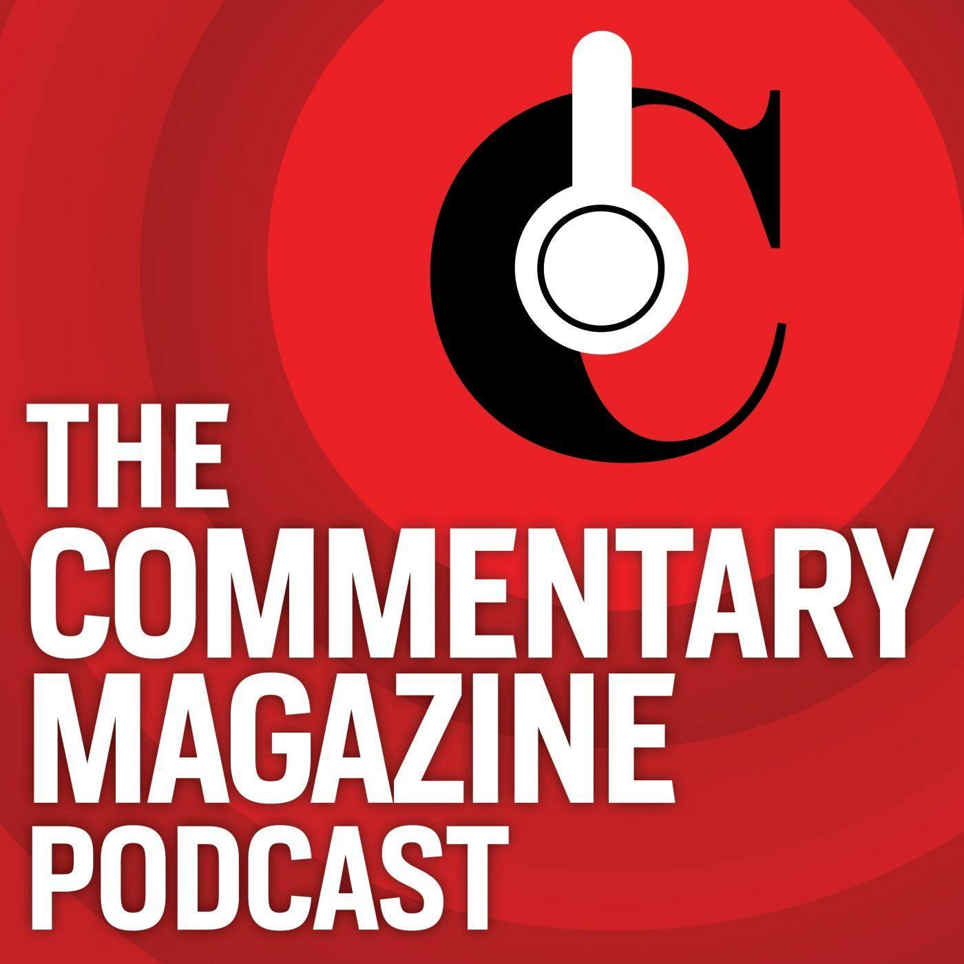 The Commentary Magazine Podcast - Commentary Magazine | Listen Notes