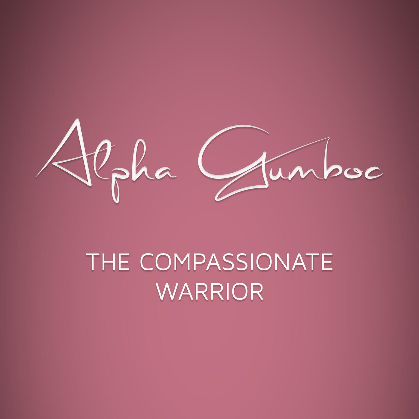 The Compassionate Warrior with Alpha Gumboc (podcast) - Alpha Gumboc ...