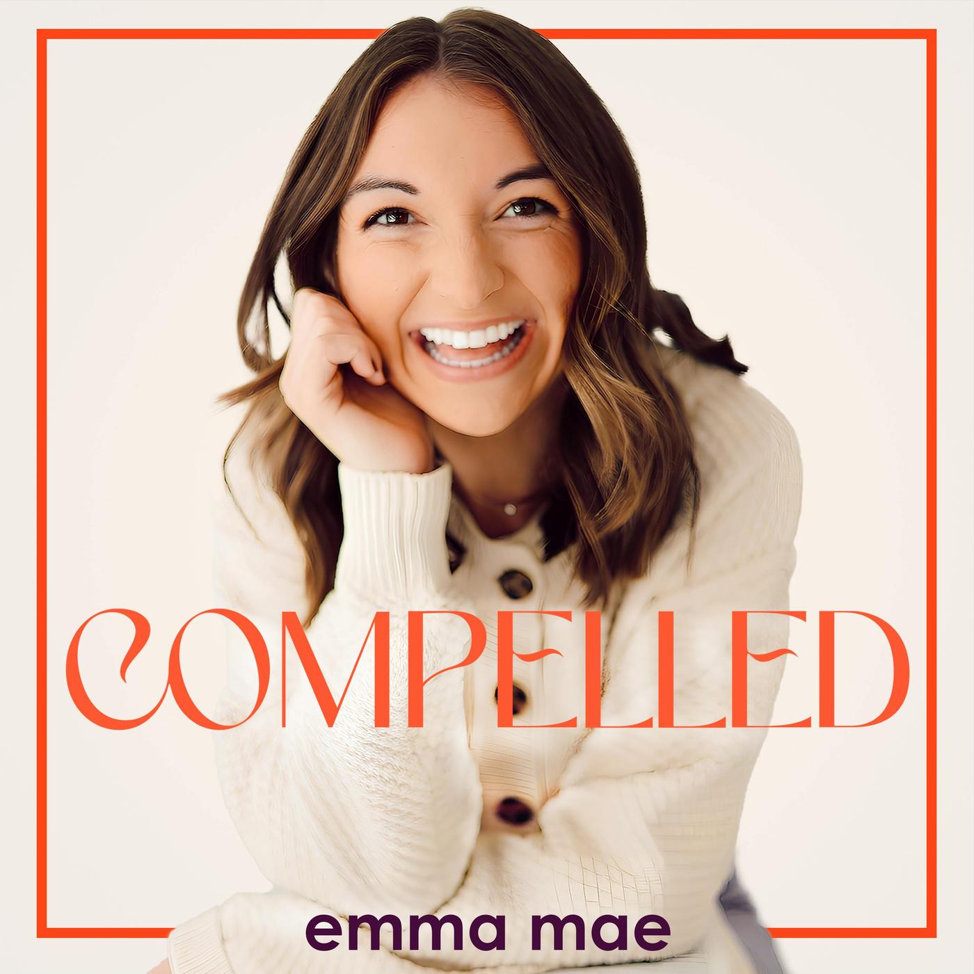 The Compelled Podcast with Emma Mae - Emma Mae McDaniel | Listen Notes