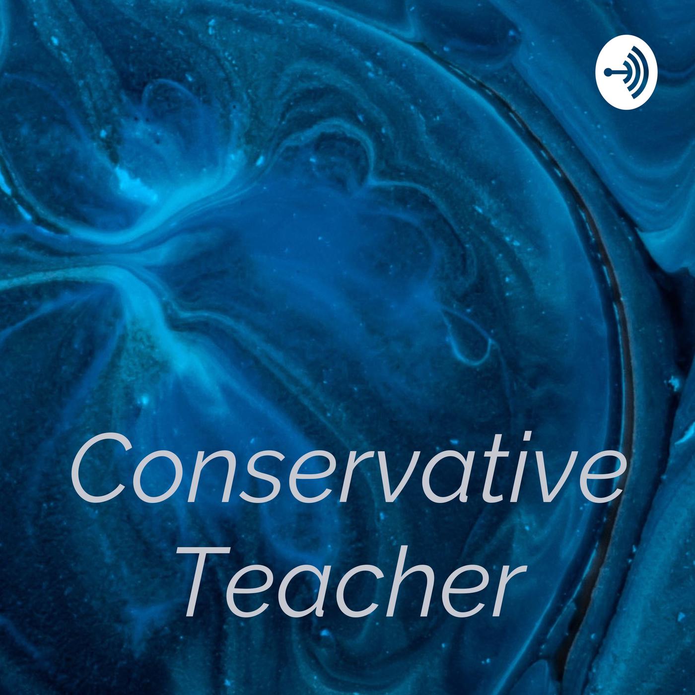 The Conservative Teacher #20 - The Conservative Teacher (podcast ...