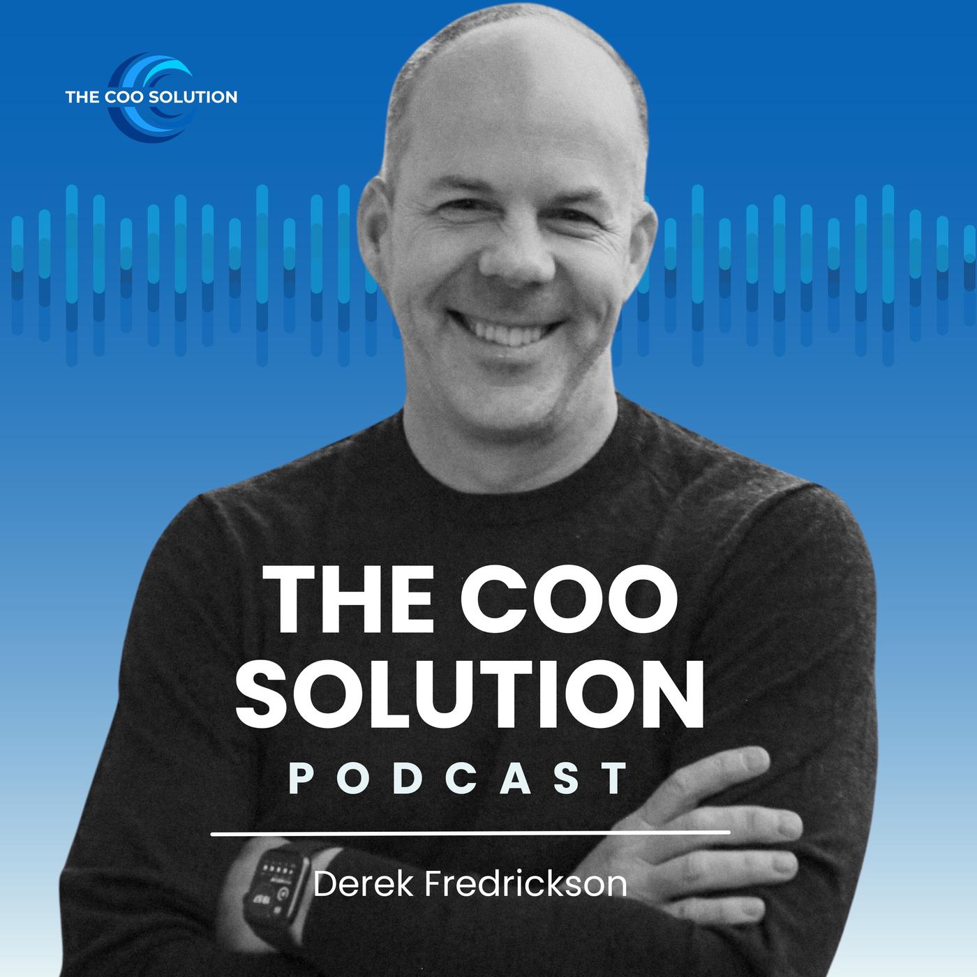 The COO Solution Podcast - Derek Fredrickson | Listen Notes
