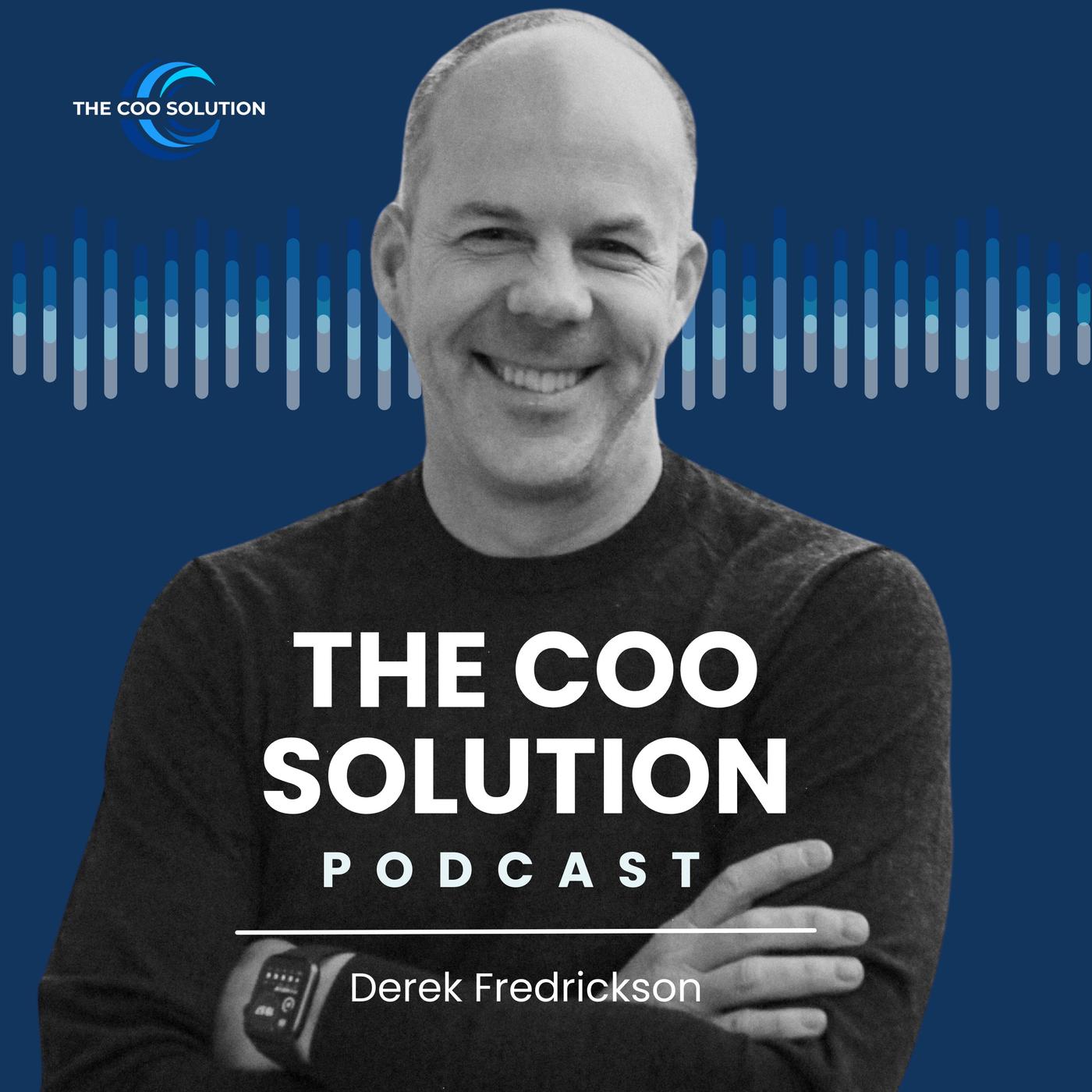 The COO Solution Podcast - Derek Fredrickson | Listen Notes
