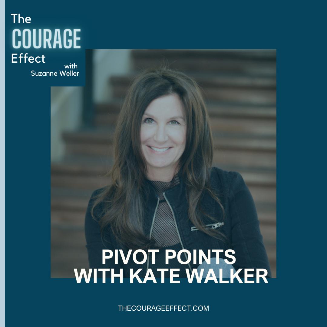 Pivot Points with Kate Walker - The Courage Effect (podcast) | Listen Notes