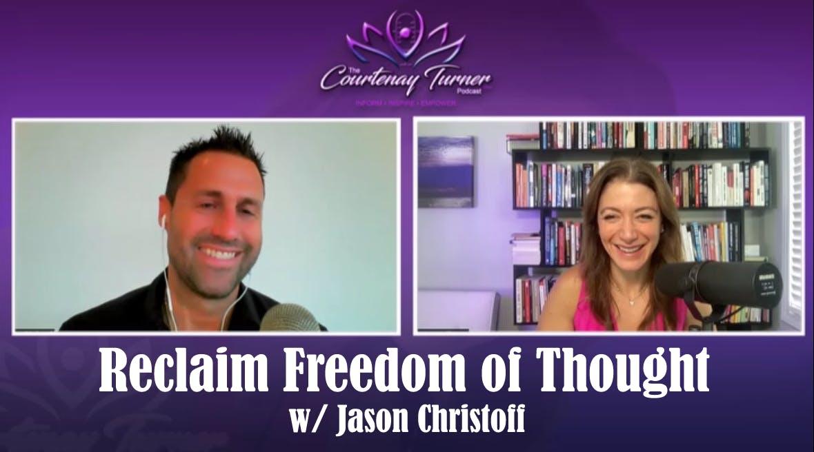 Ep 164: Reclaim Freedom of Thought w/ Jason Christoff | The Courtenay ...
