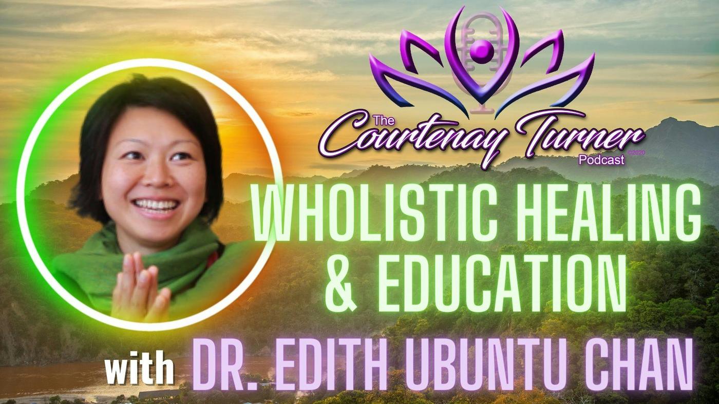Ep. 254: Holistic Healing & Education w/ Dr. Edith Ubuntu Chan | The ...