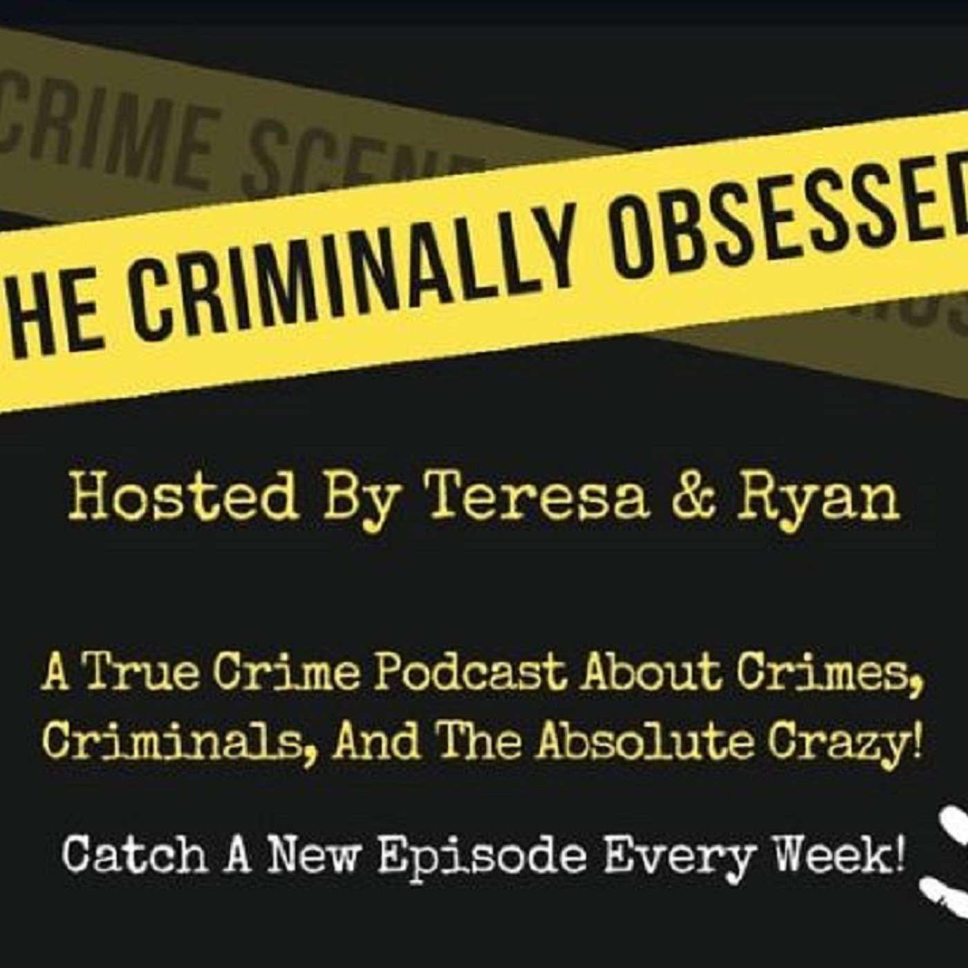 The Criminally Obsessed (podcast) - The Criminally Obsessed | Listen Notes