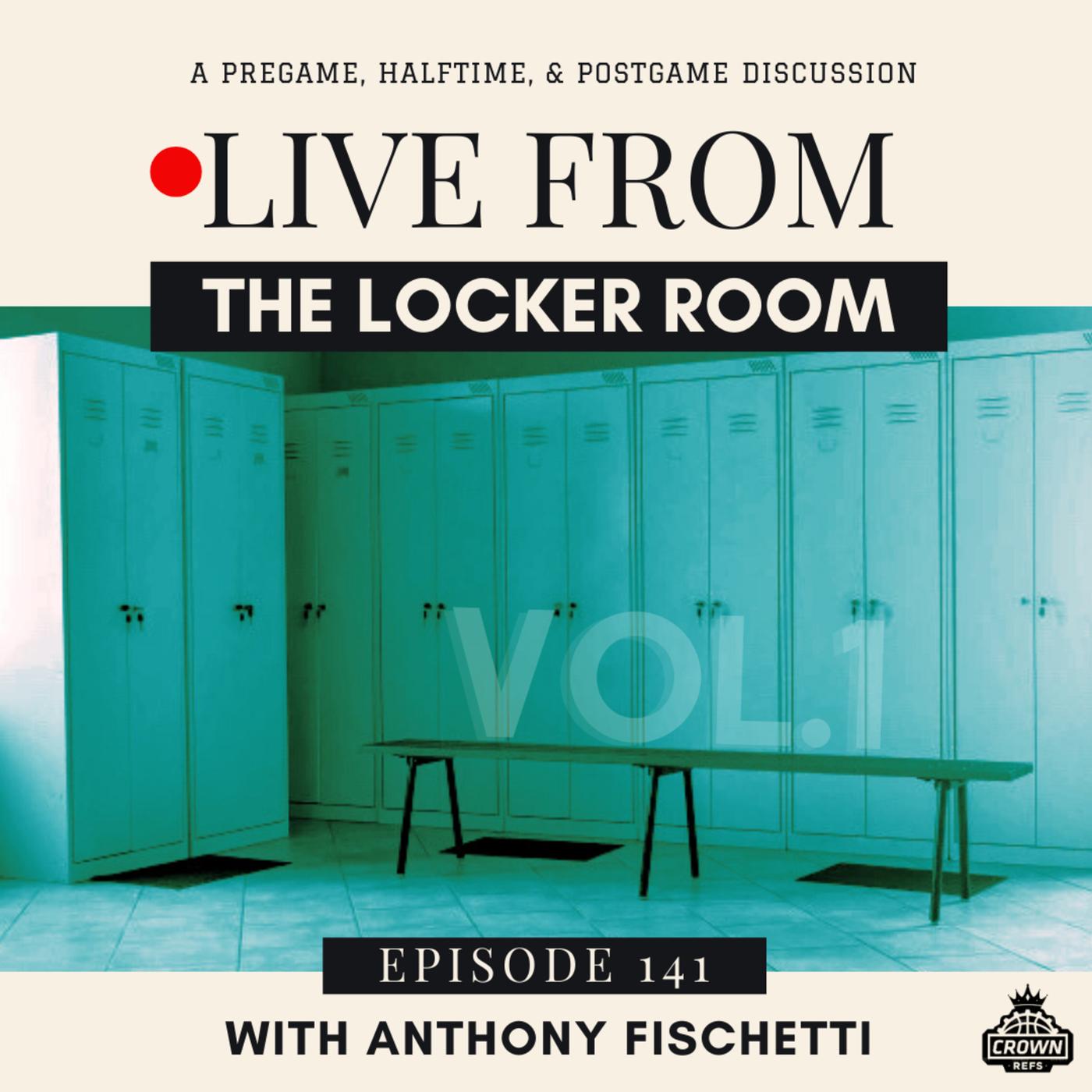 #141 Live From: The Locker Room vol. 1 | with Anthony Fischetti ...