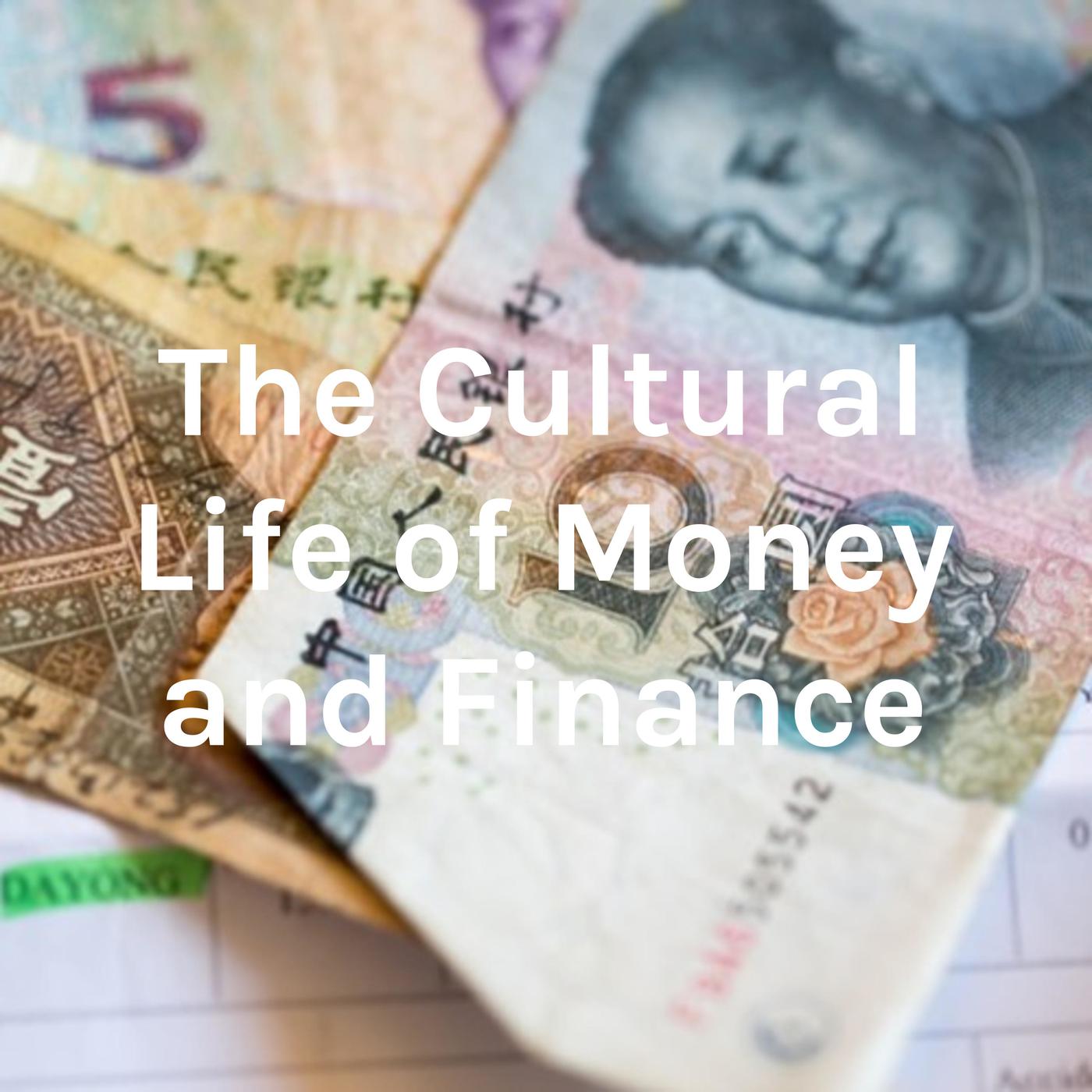 The Cultural Life of Money and Finance (podcast) - The Cultural Life of ...