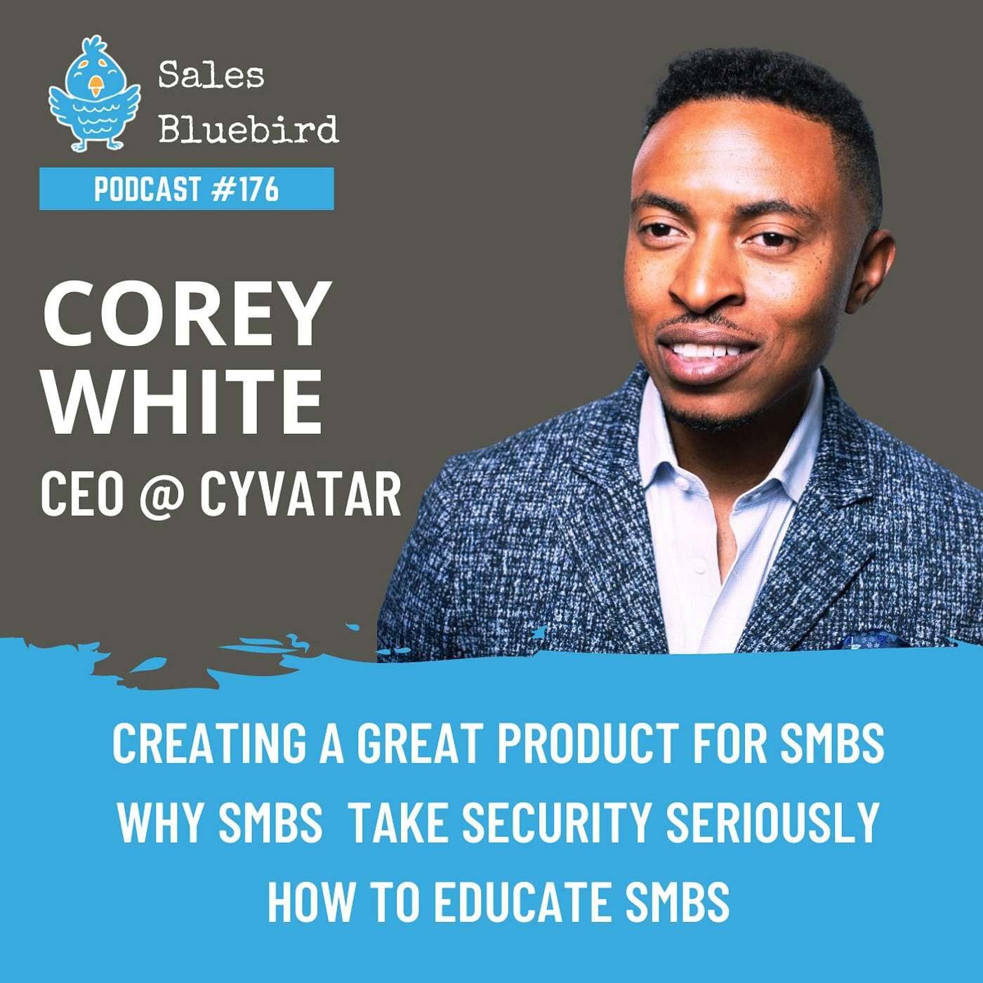 176: Corey White, CEO @ Cyvatar: how to create a compelling ...