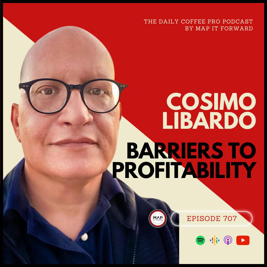 #707 Cosimo Libardo: Barriers to Profitability - The Daily Coffee Pro ...