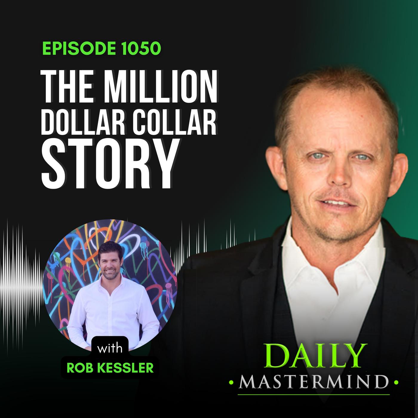 The Million Dollar Collar Story with Rob Kessler - The Daily Mastermind ...