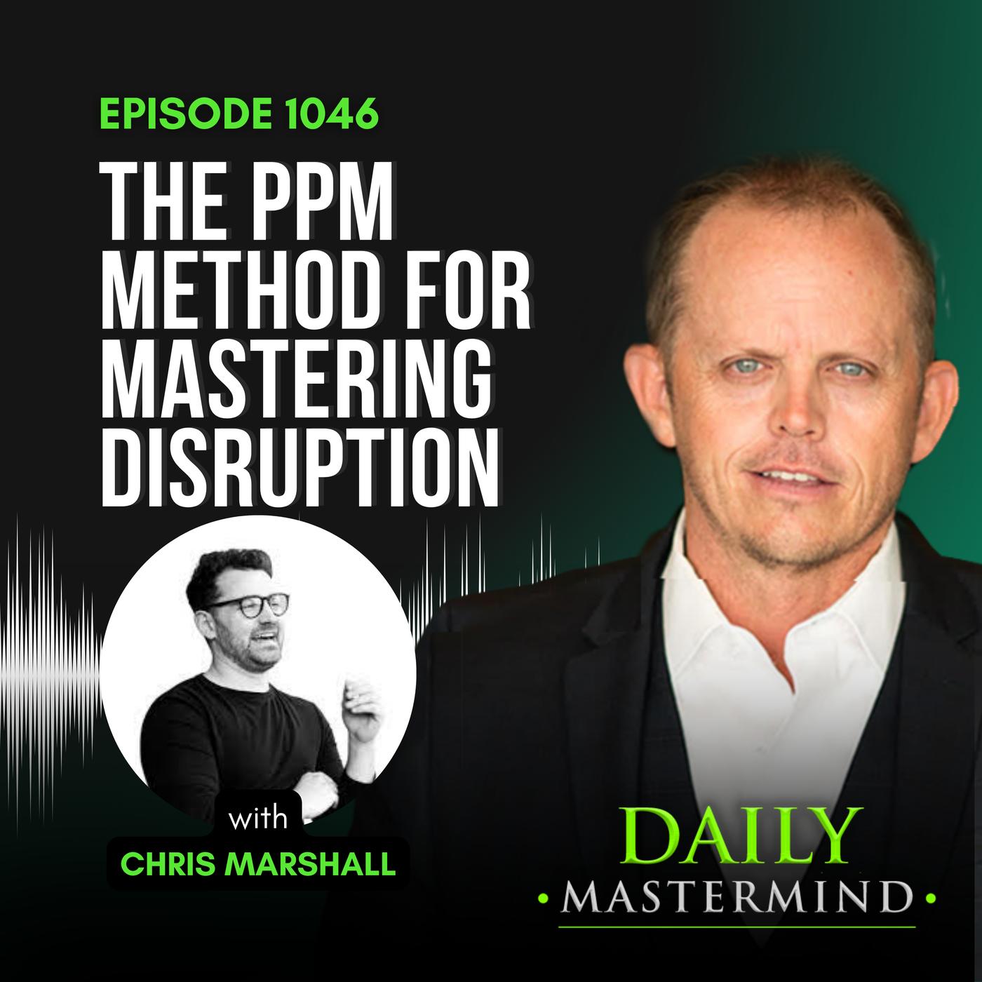 The PPM Method for Mastering Disruption with Chris Marshall | Listen Notes