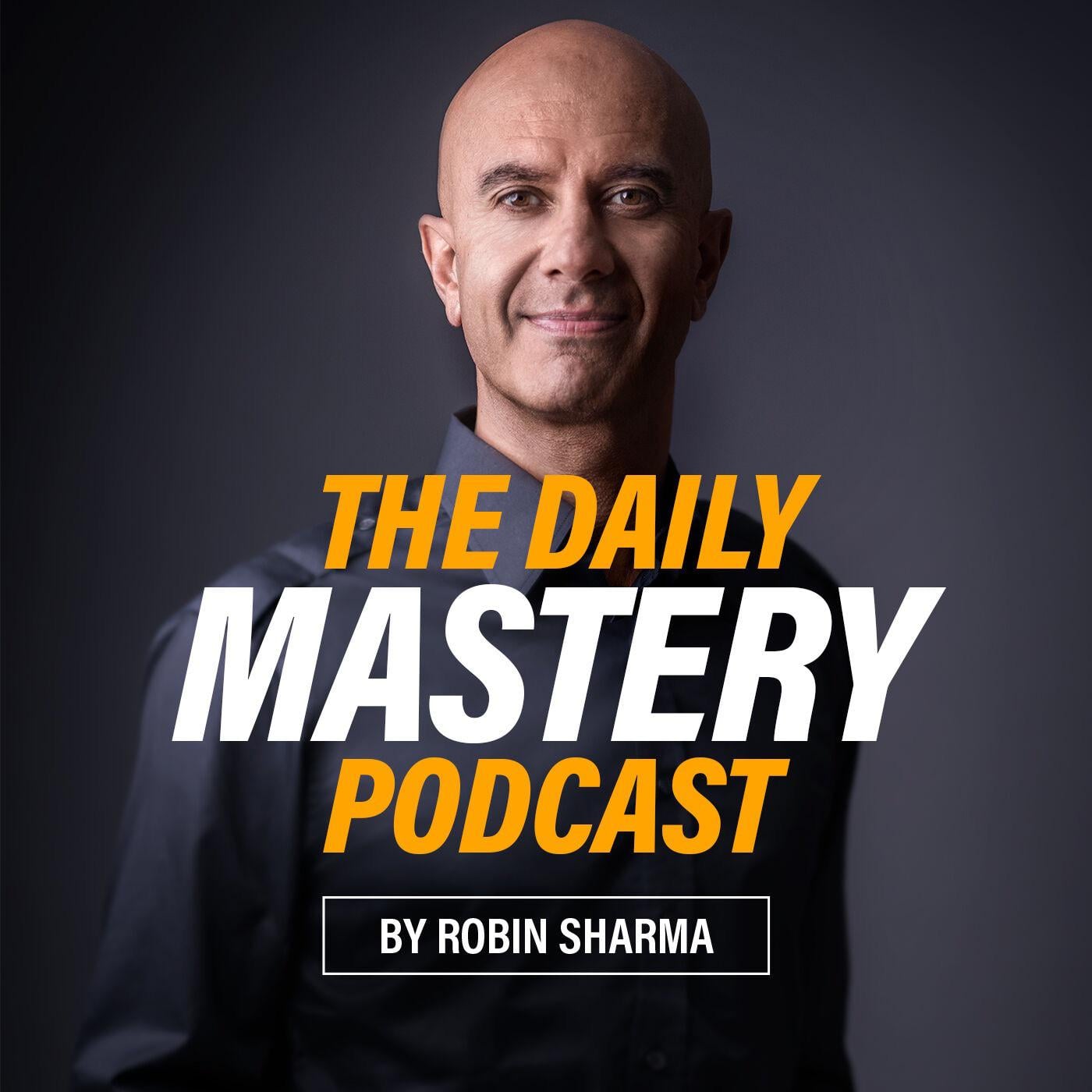 The Daily Mastery Podcast by Robin Sharma - Robin Sharma | Listen Notes