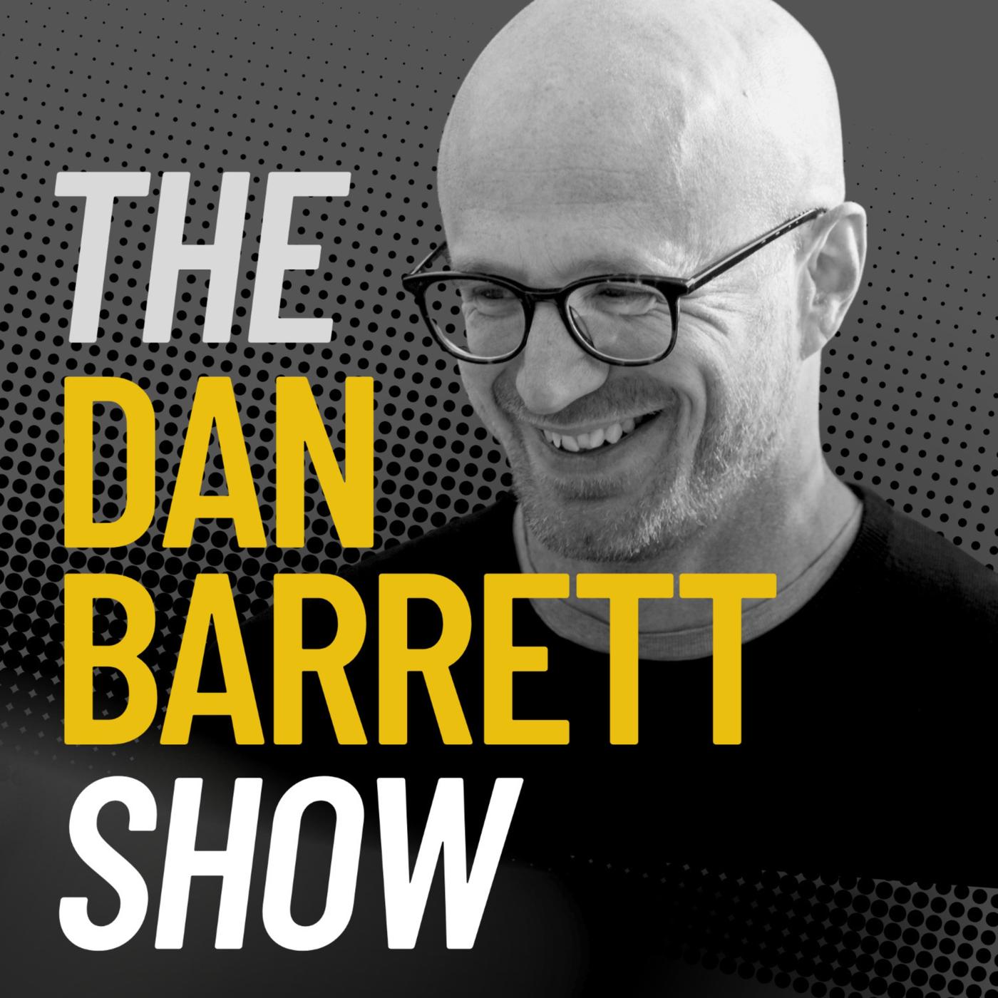The Dan Barrett Show (podcast) - Dan Barrett | Listen Notes