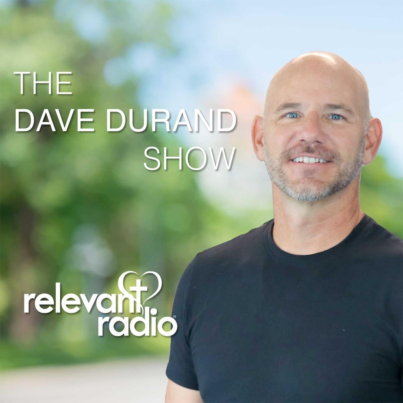The Dave Durand Show (podcast) - Relevant Radio | Listen Notes