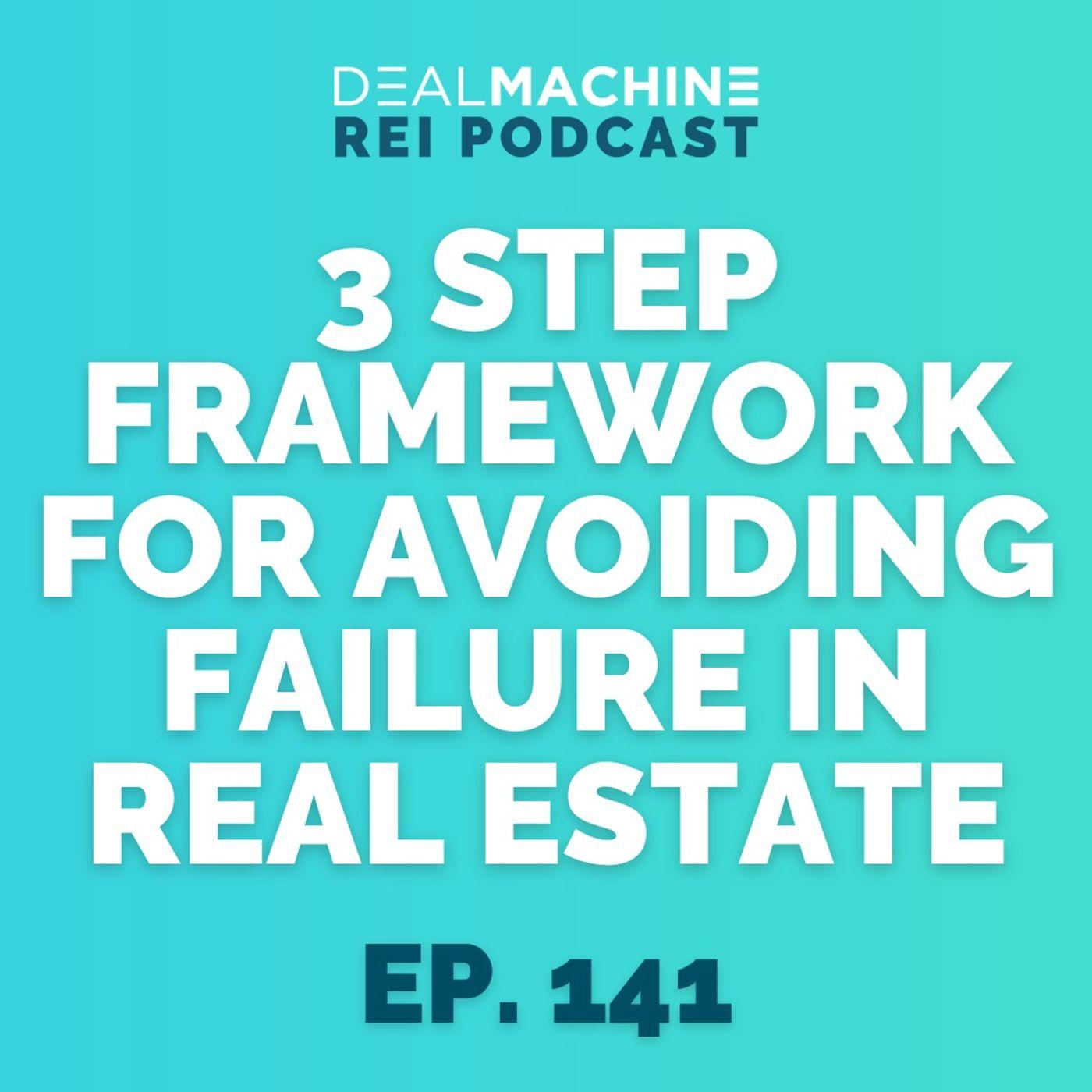 141: 3 Step Framework For Avoiding Failure In Real Estate | Listen Notes