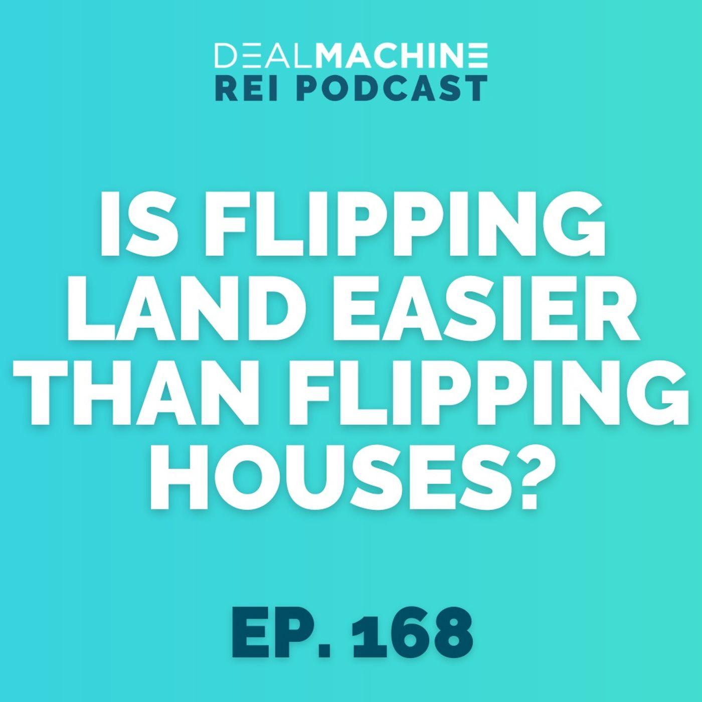 168: Is Flipping Land Easier Than Flipping Houses? - The DealMachine ...