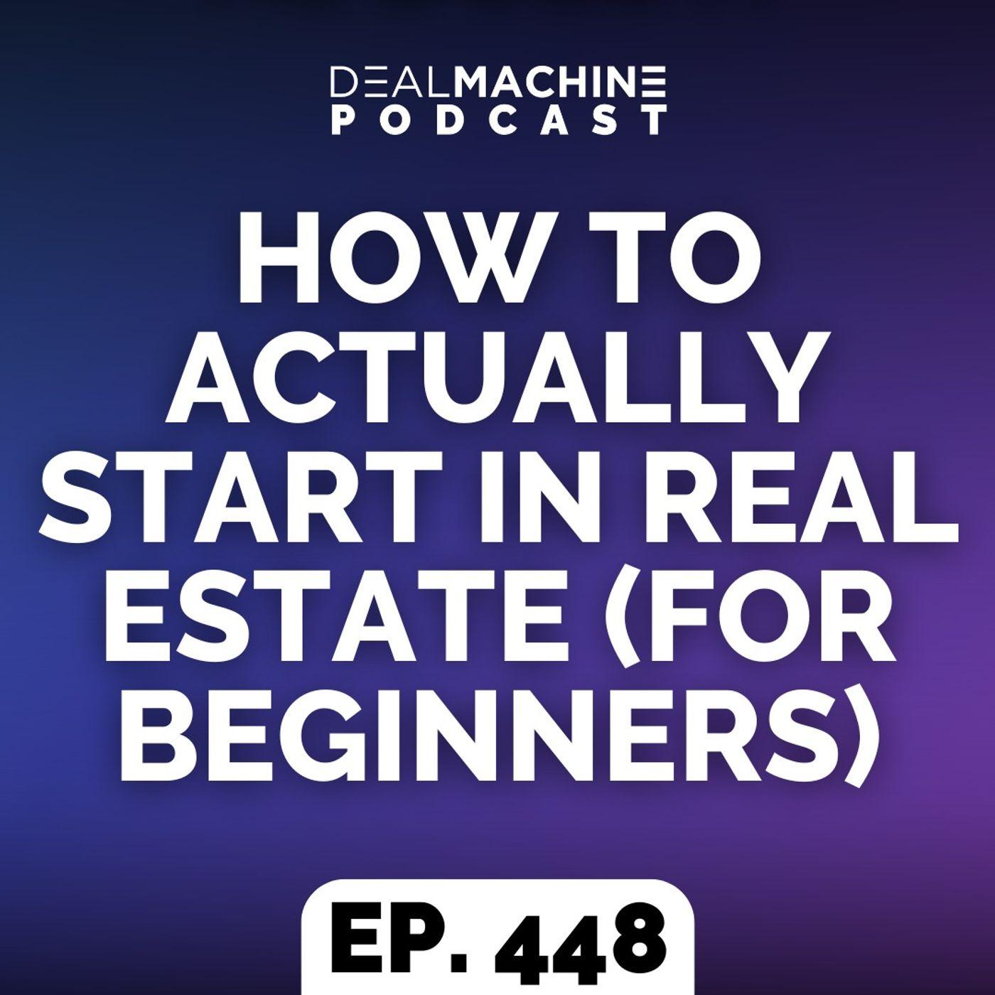 448: How To Actually Start In Real Estate (For Beginners) | Listen Notes