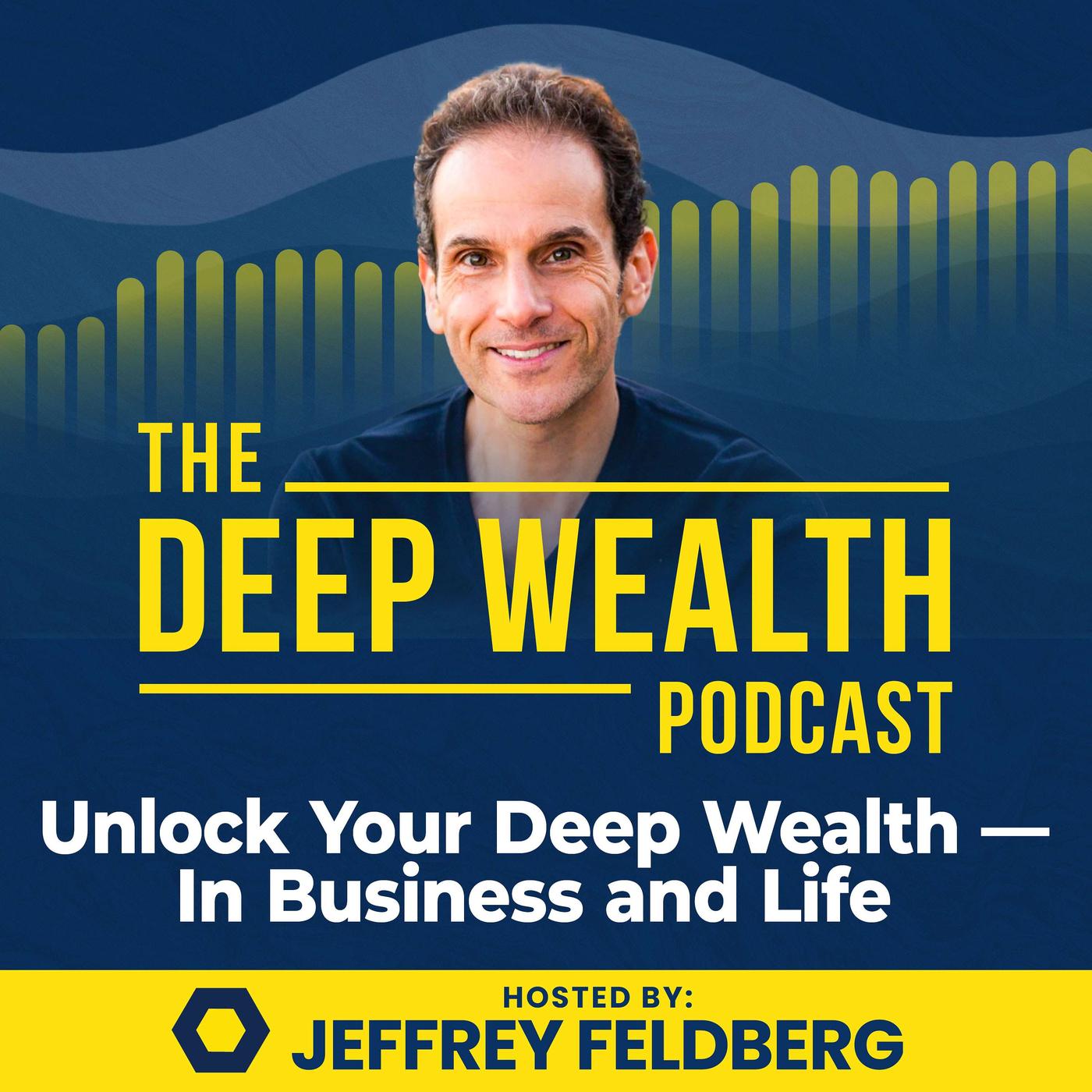 The Deep Wealth Podcast - Unlock Your Deep Wealth In Business and Life ...