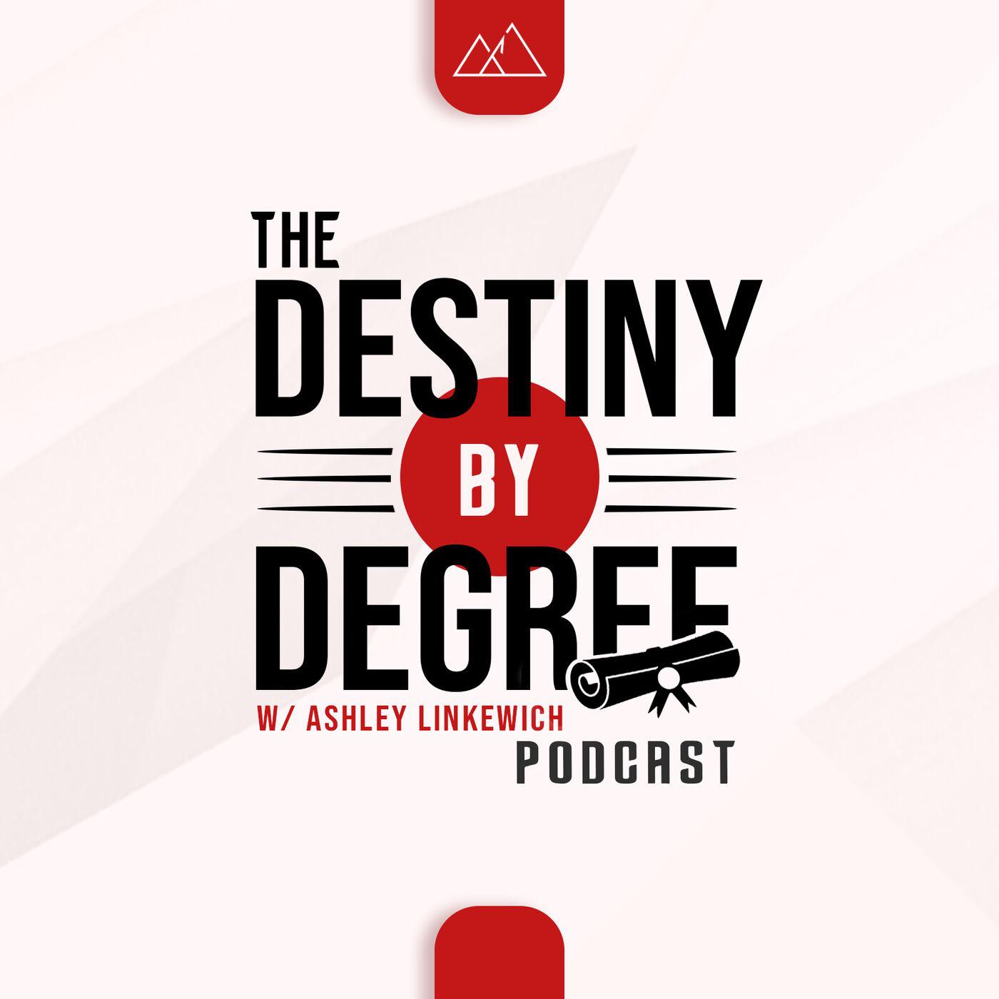 The Destiny by Degree Podcast - Ashley Linkewich | Listen Notes