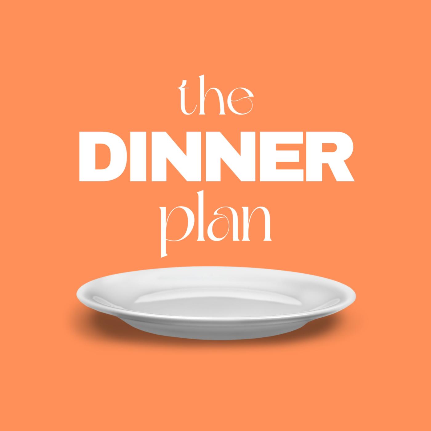 Introducing The Dinner Plan - The Dinner Plan (podcast) | Listen Notes
