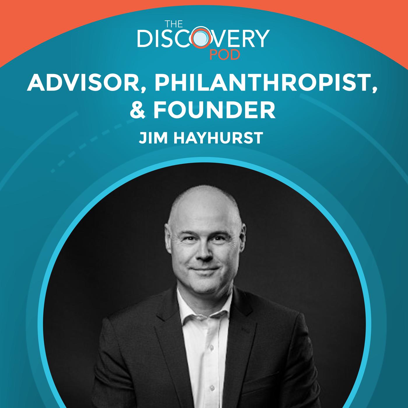 Jim Hayhurst, Advisor, Philanthropist, & Founder - The Discovery Pod ...