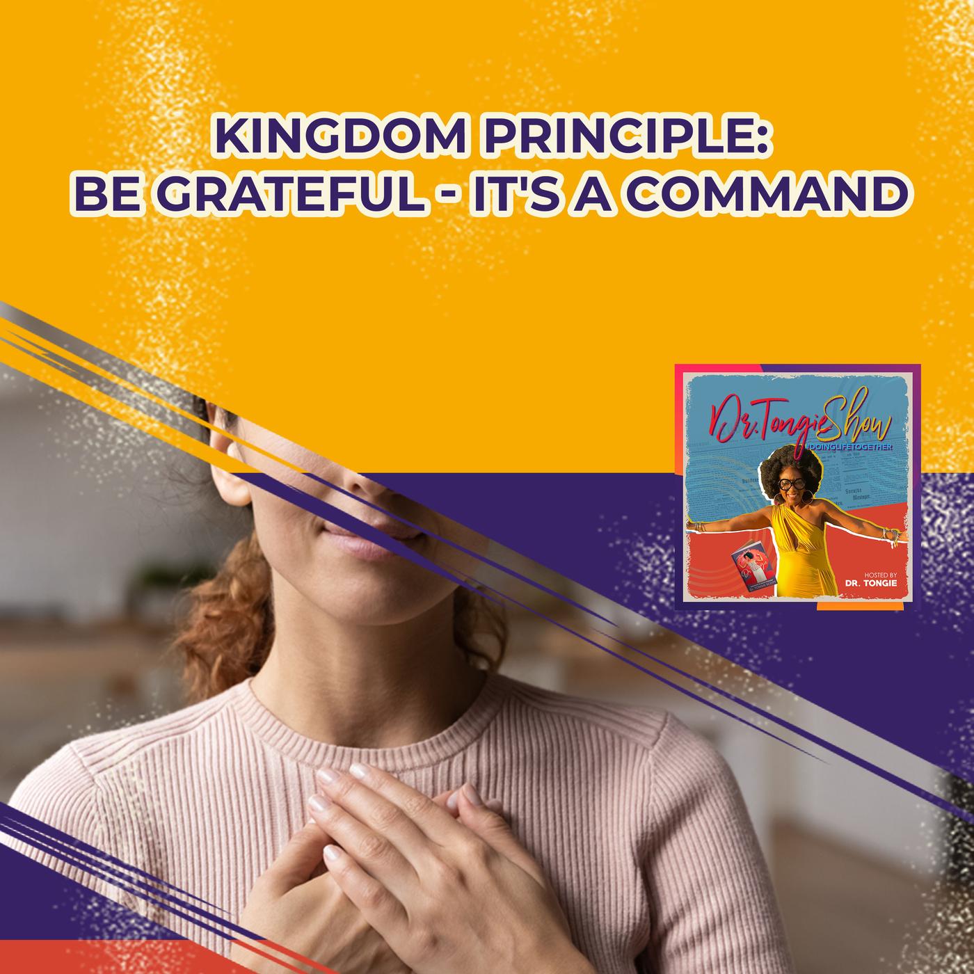 Kingdom Principle: Be Grateful - It's A Command - The Dr. Tongie Show ...