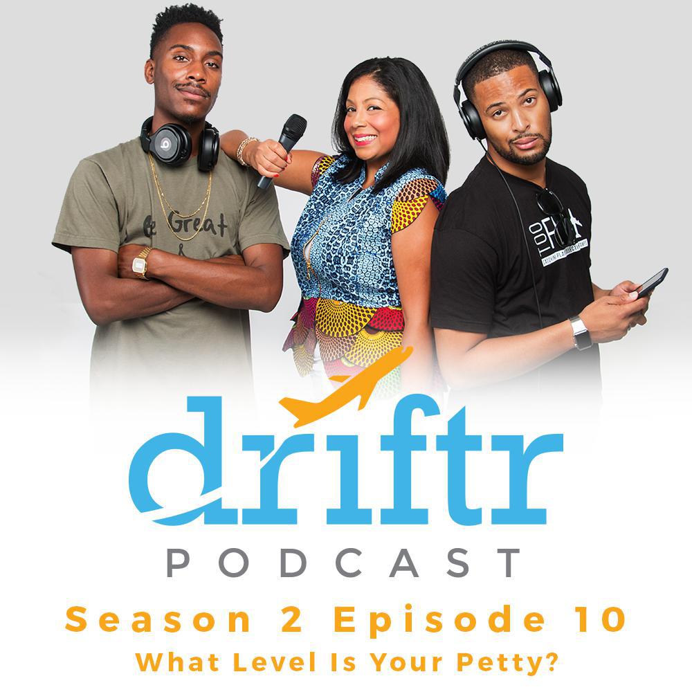 What Level Is Your Petty? Season 2 Episode 10 of the Driftr Podcast ...