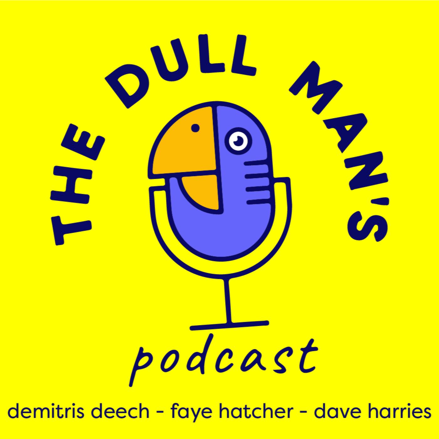 The Dull Man's Podcast - The Dull Men's Club® | Listen Notes The Dull Man's Podcast - The Dull Men's Club® | Listen Notes