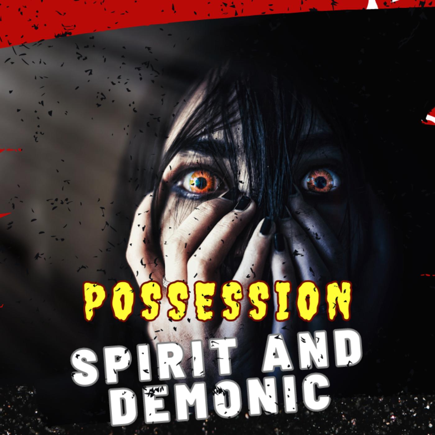 Spirit And Demonic Possession - Everything You Need To Know | Listen Notes