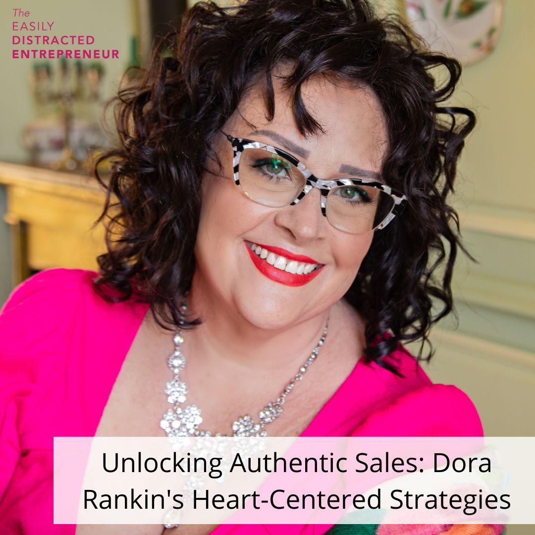 178. Unlocking Authentic Sales: Dora Rankin's Heart-Centered Strategies ...