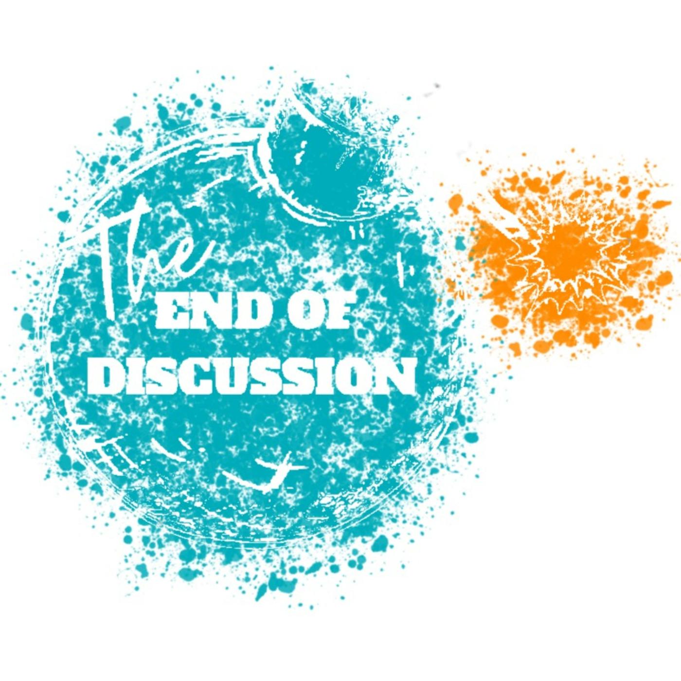 The End of Discussion (Podcast) - The End of Discussion | Listen Notes
