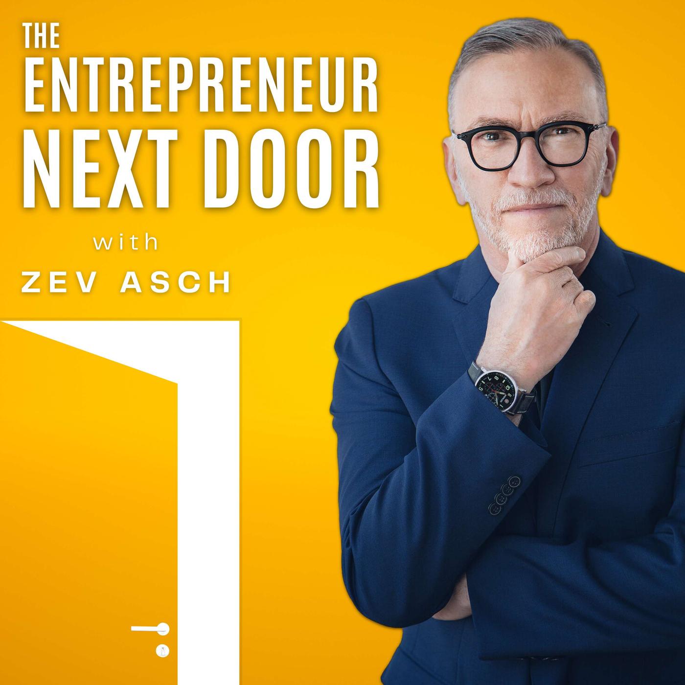 The Entrepreneur Next Door 🏡 (podcast) - Zev Asch | Listen Notes