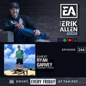 Fervent Faith | Ryan Garvey | Ep. 266 - The Erik Allen Show (podcast ...