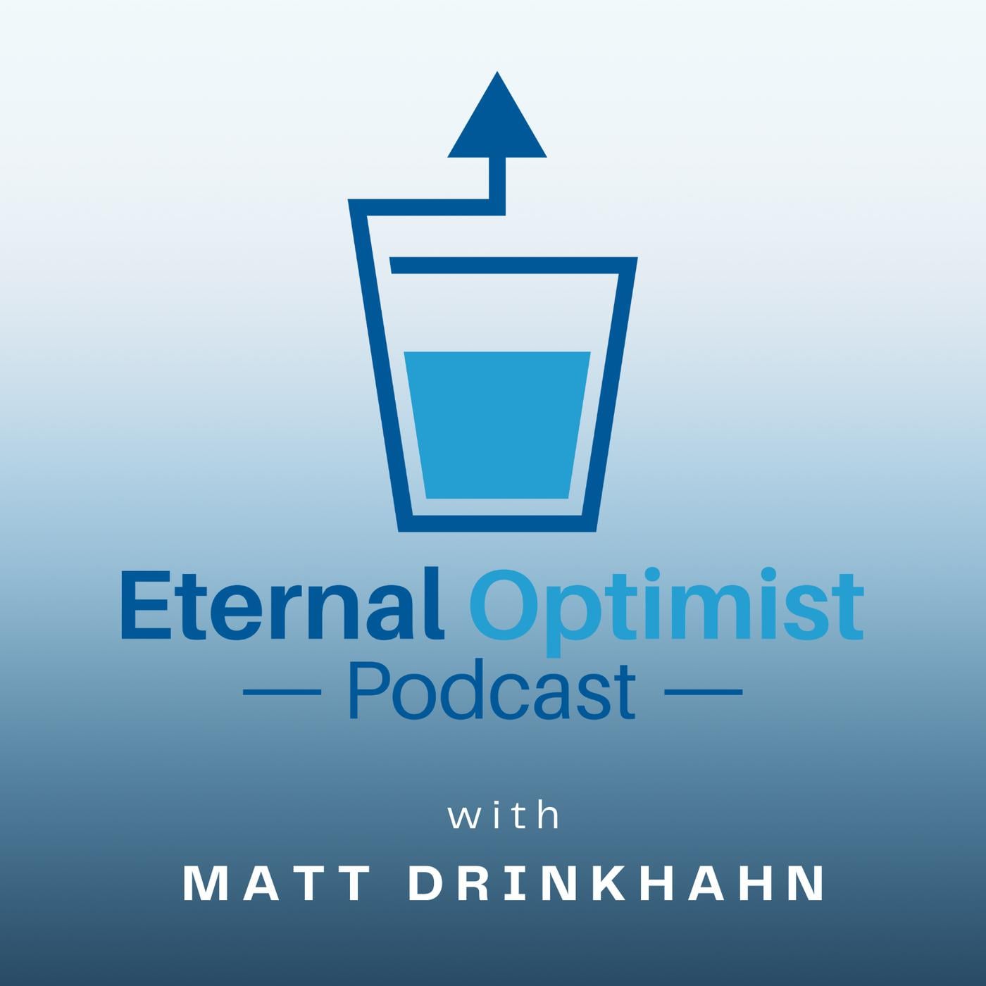 The Eternal Optimist (podcast) - Matt Drinkhahn | Listen Notes