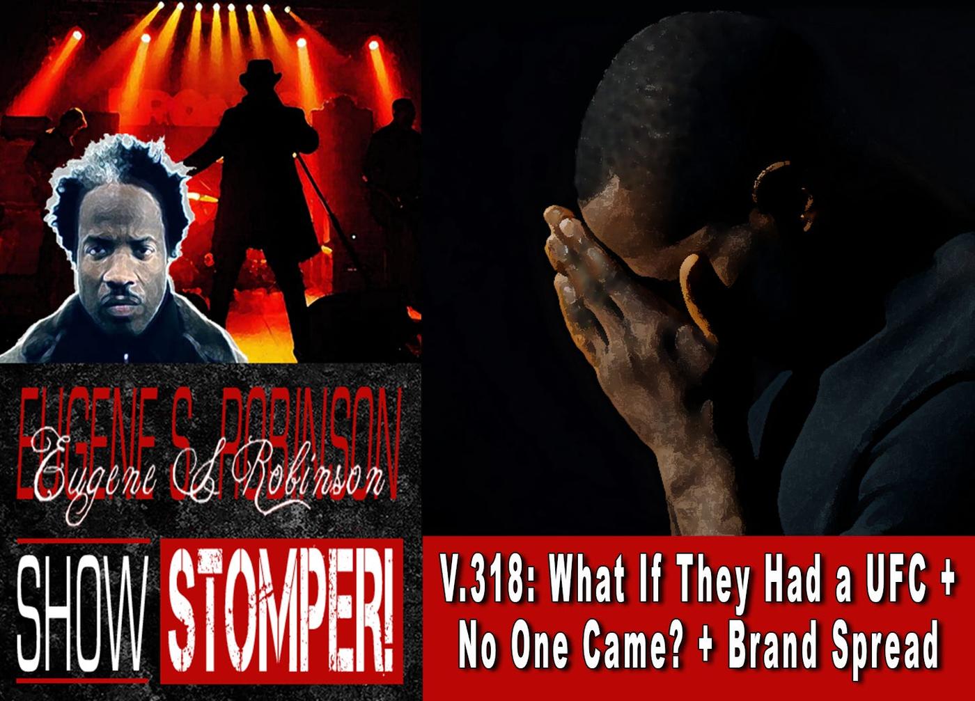 V.318: What If They Had a UFC + No One Came? + Brand Spread On The ...